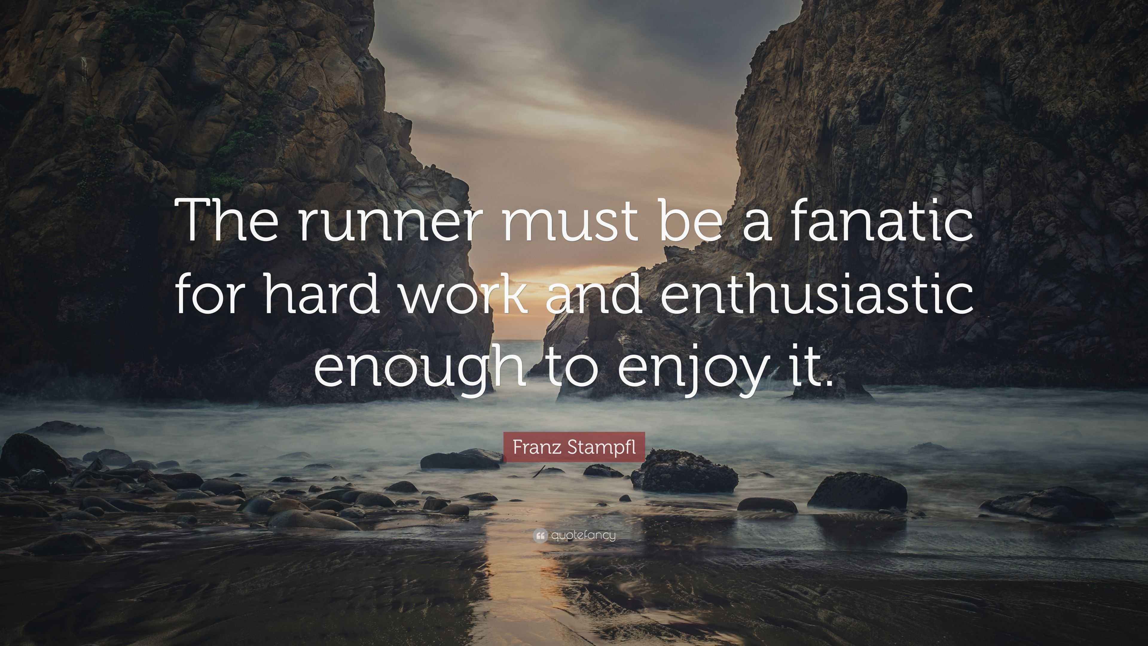 Franz Stampfl Quote: “The runner must be a fanatic for hard work and ...