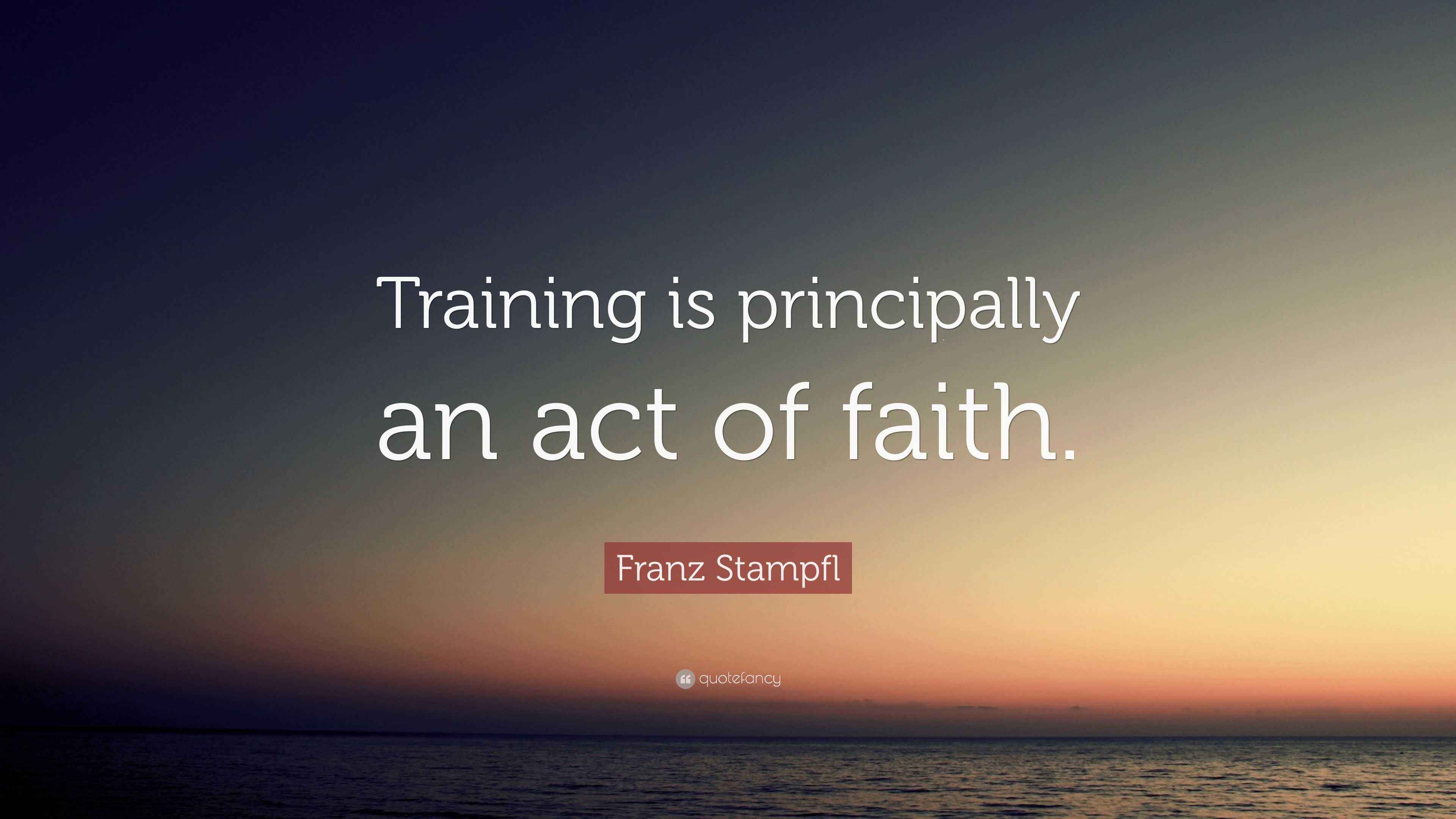 Franz Stampfl Quote: “Training is principally an act of faith.”