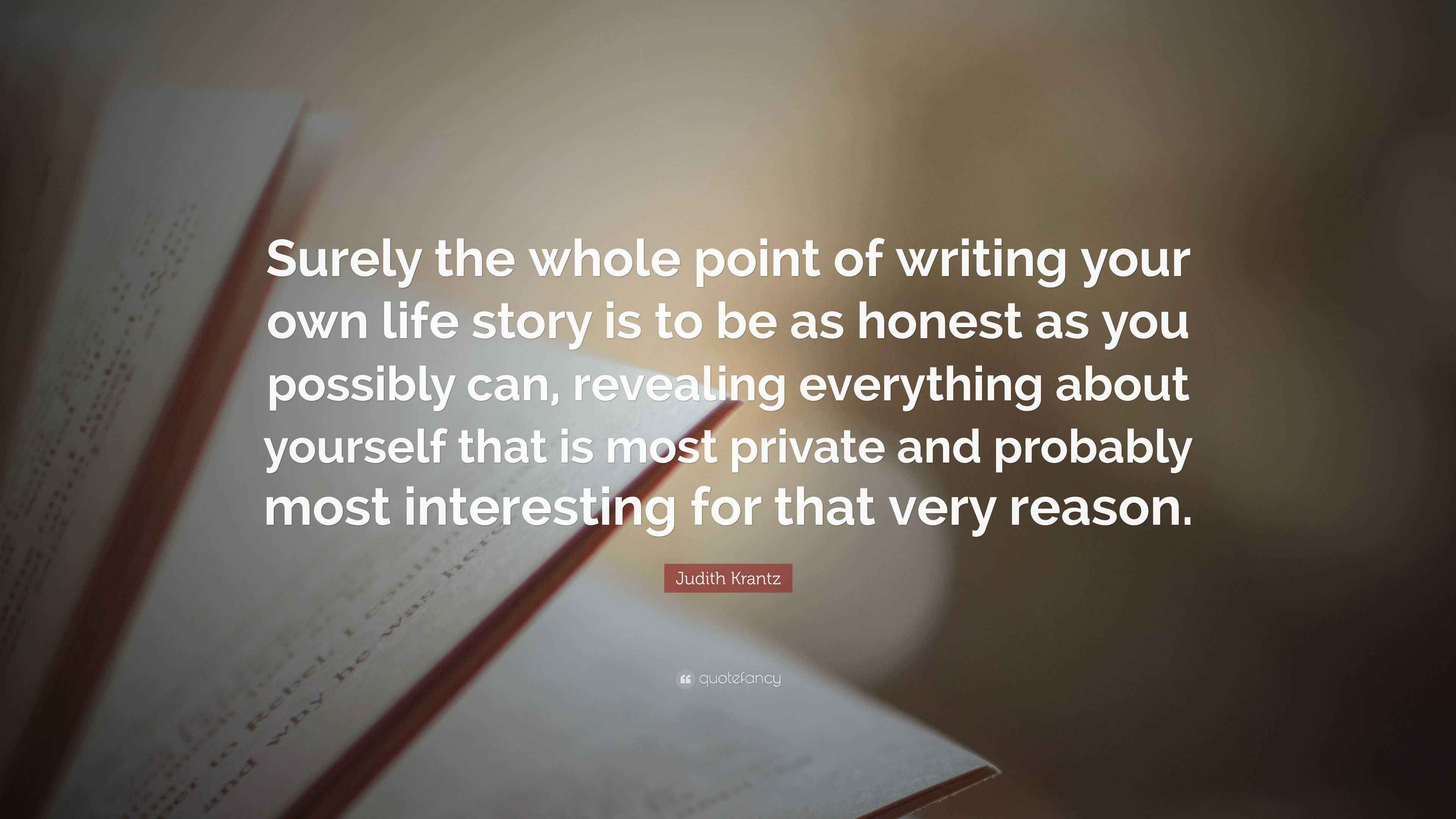 Judith Krantz Quote: “Surely the whole point of writing your own life ...