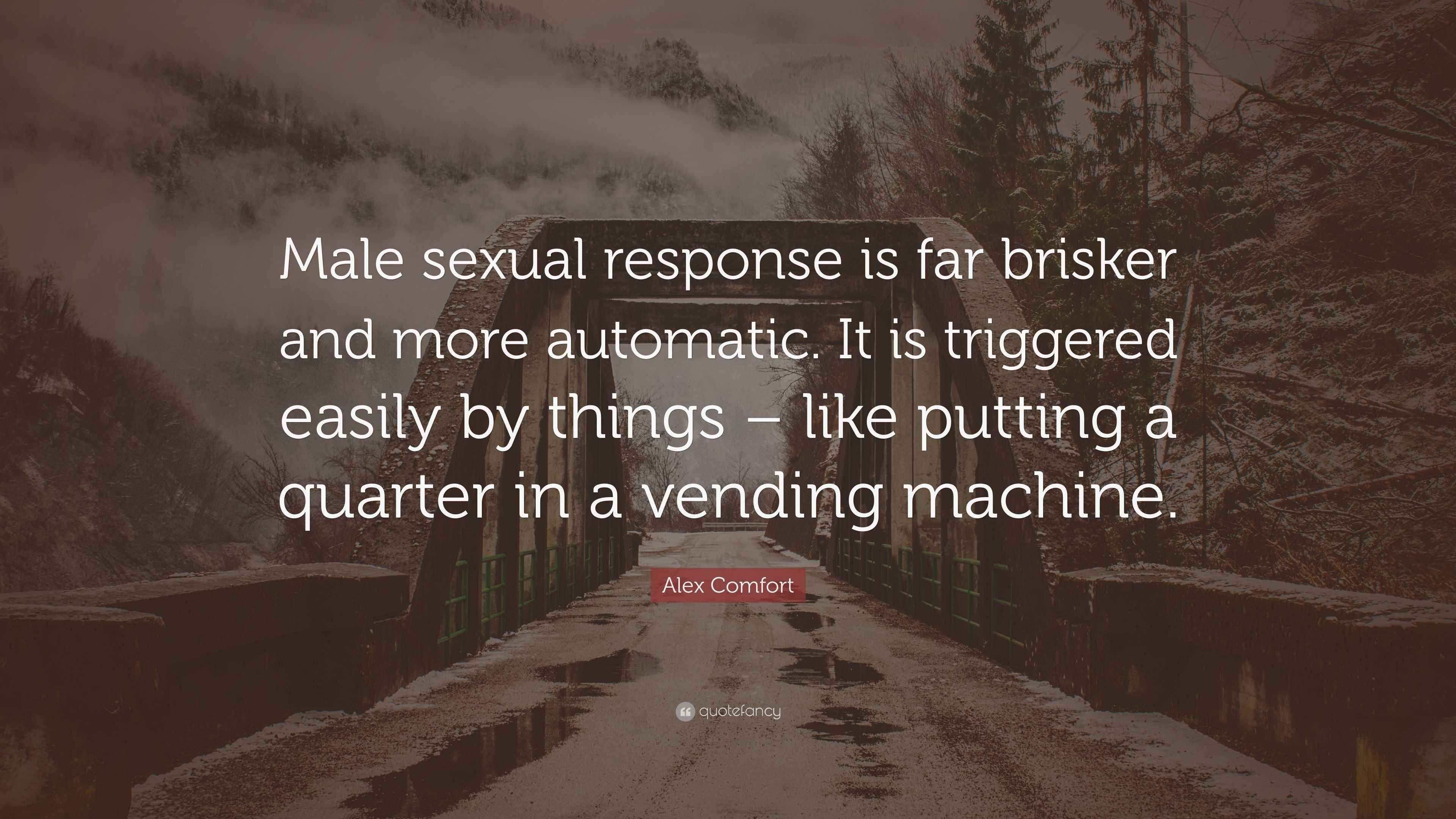 Alex Comfort Quote: “Male sexual response is far brisker and more ...