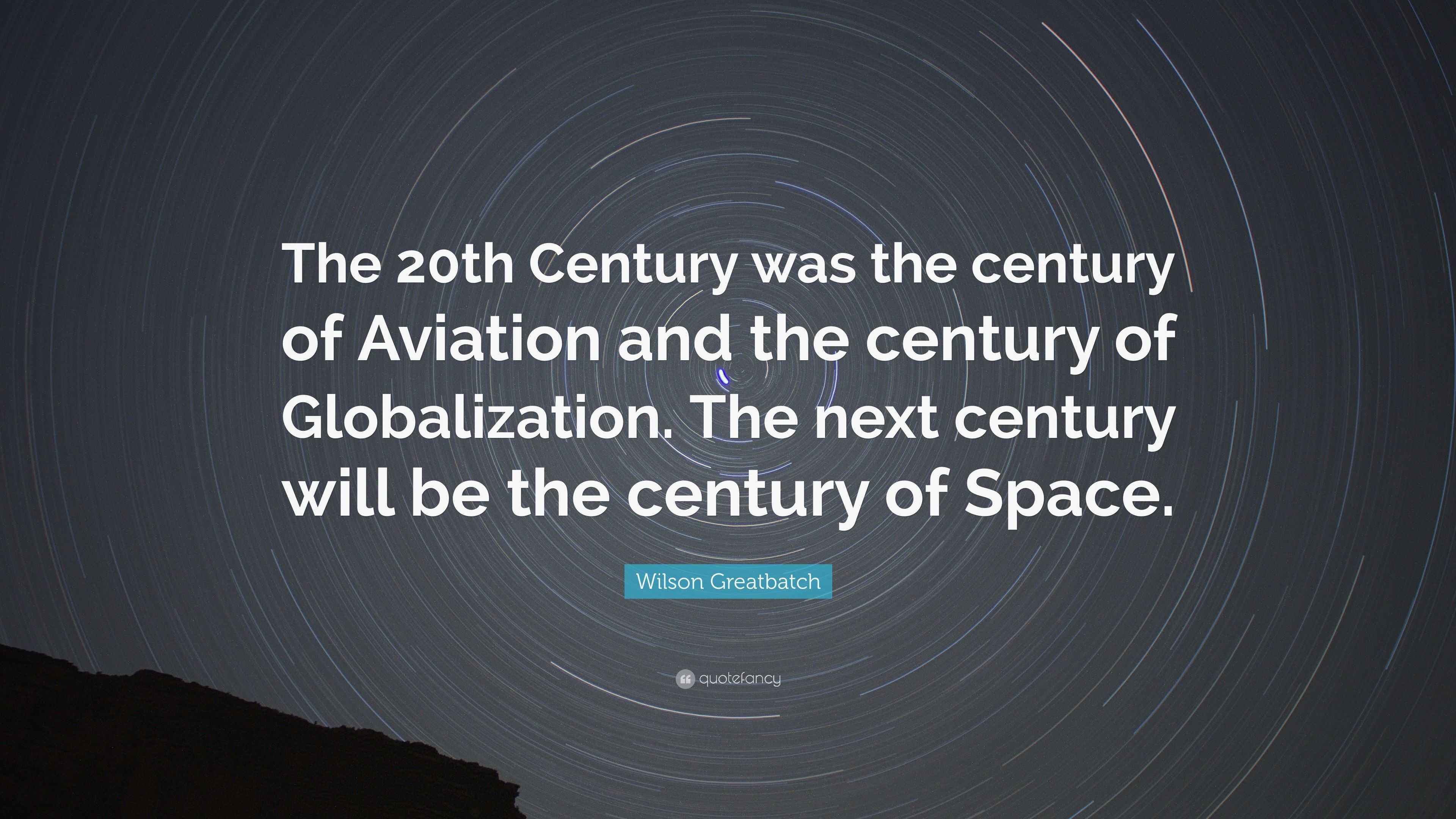 Wilson Greatbatch Quote: “The 20th Century was the century of Aviation ...