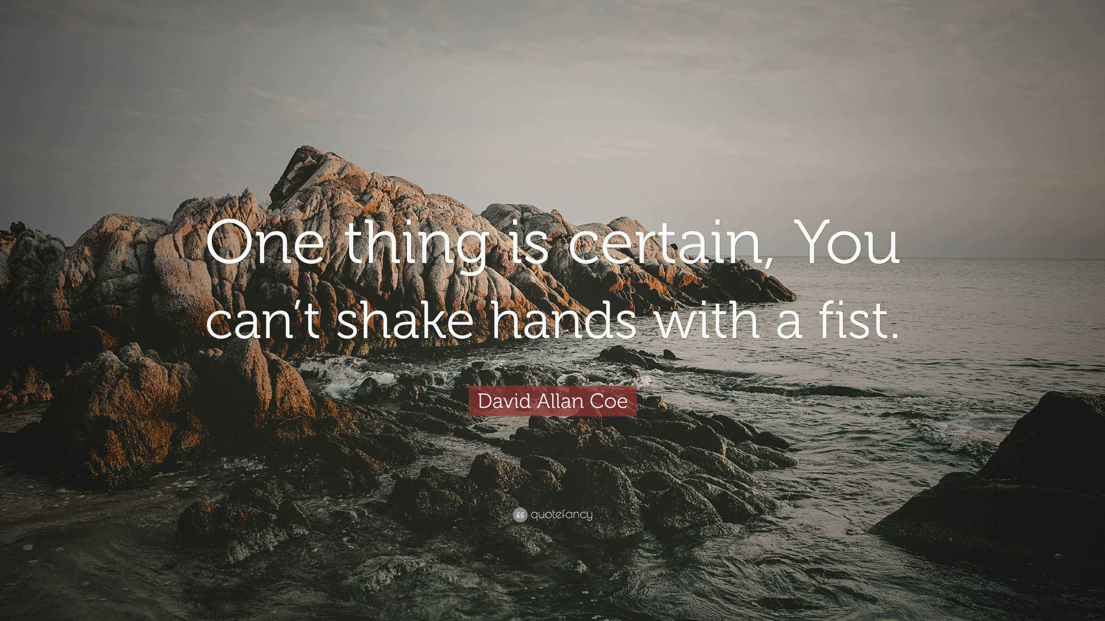 David Allan Coe Quote: “One thing is certain, You can’t shake hands ...