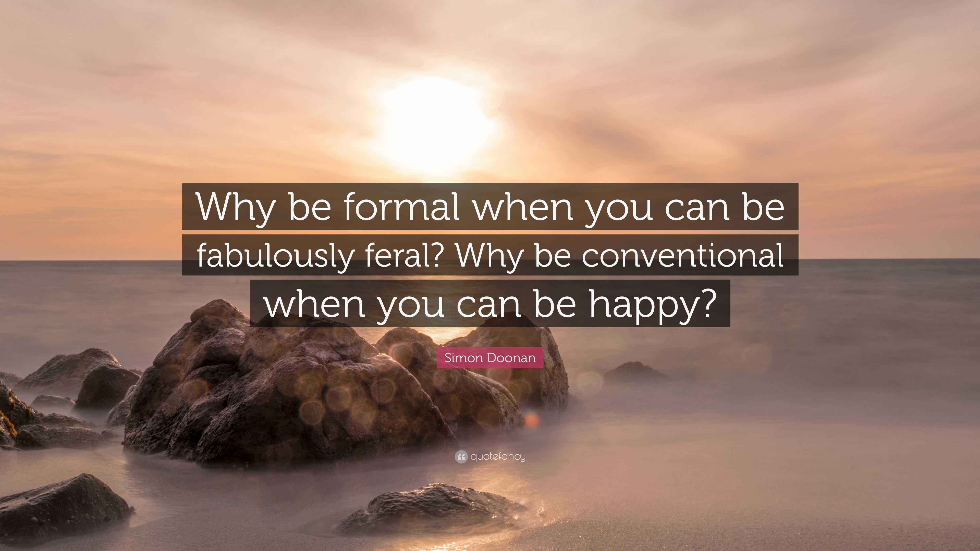 Simon Doonan Quote: “Why be formal when you can be fabulously feral ...