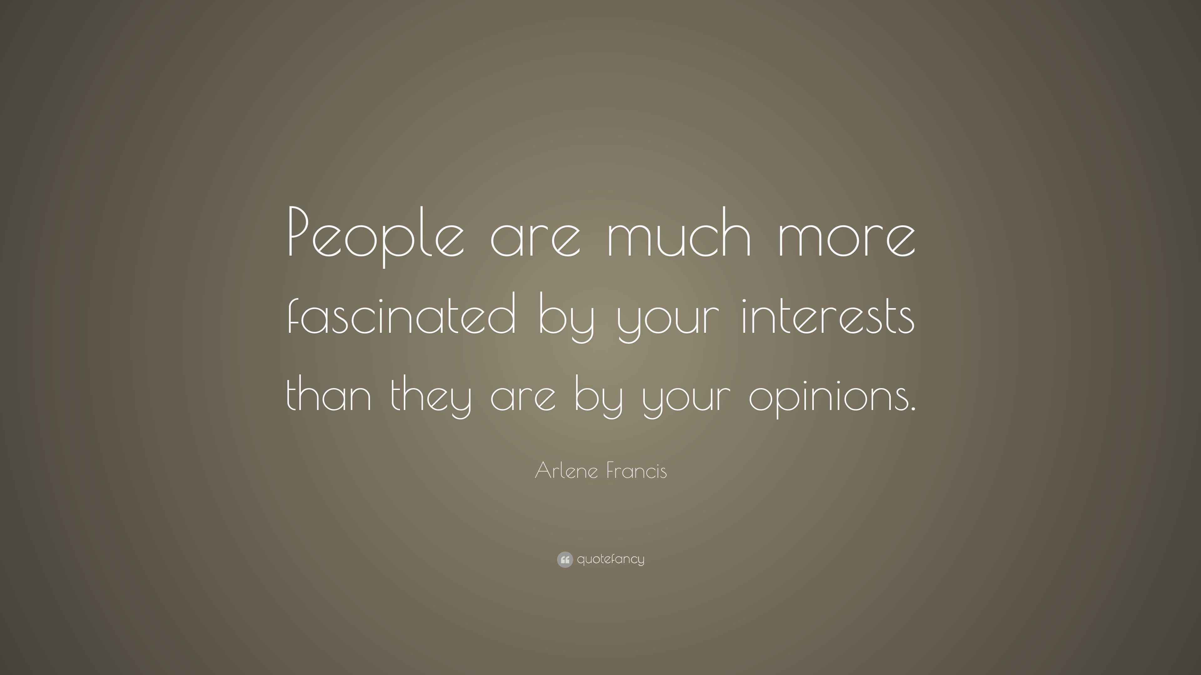 Arlene Francis Quote: “People are much more fascinated by your ...