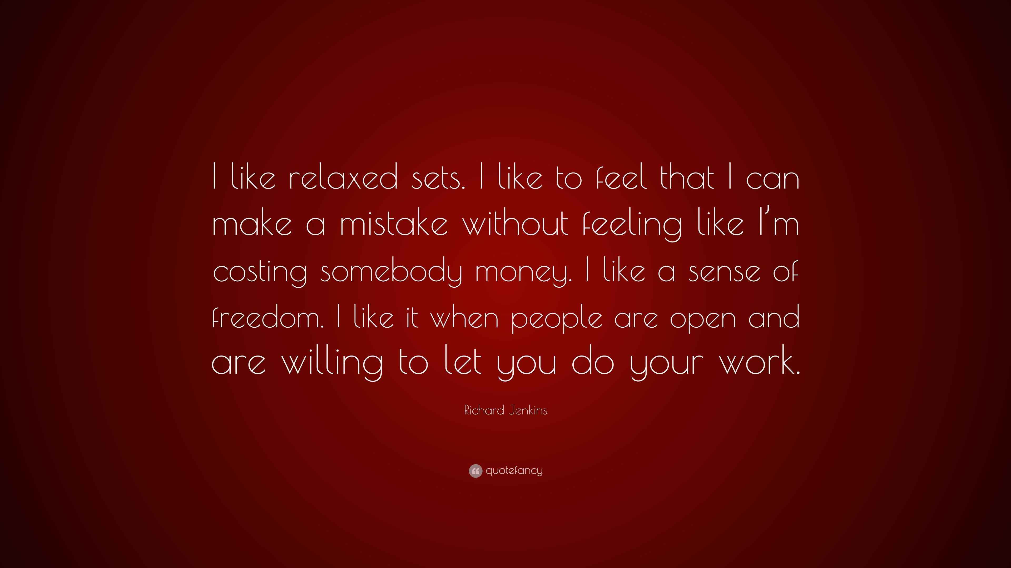 Richard Jenkins Quote: “I like relaxed sets. I like to feel that I can ...