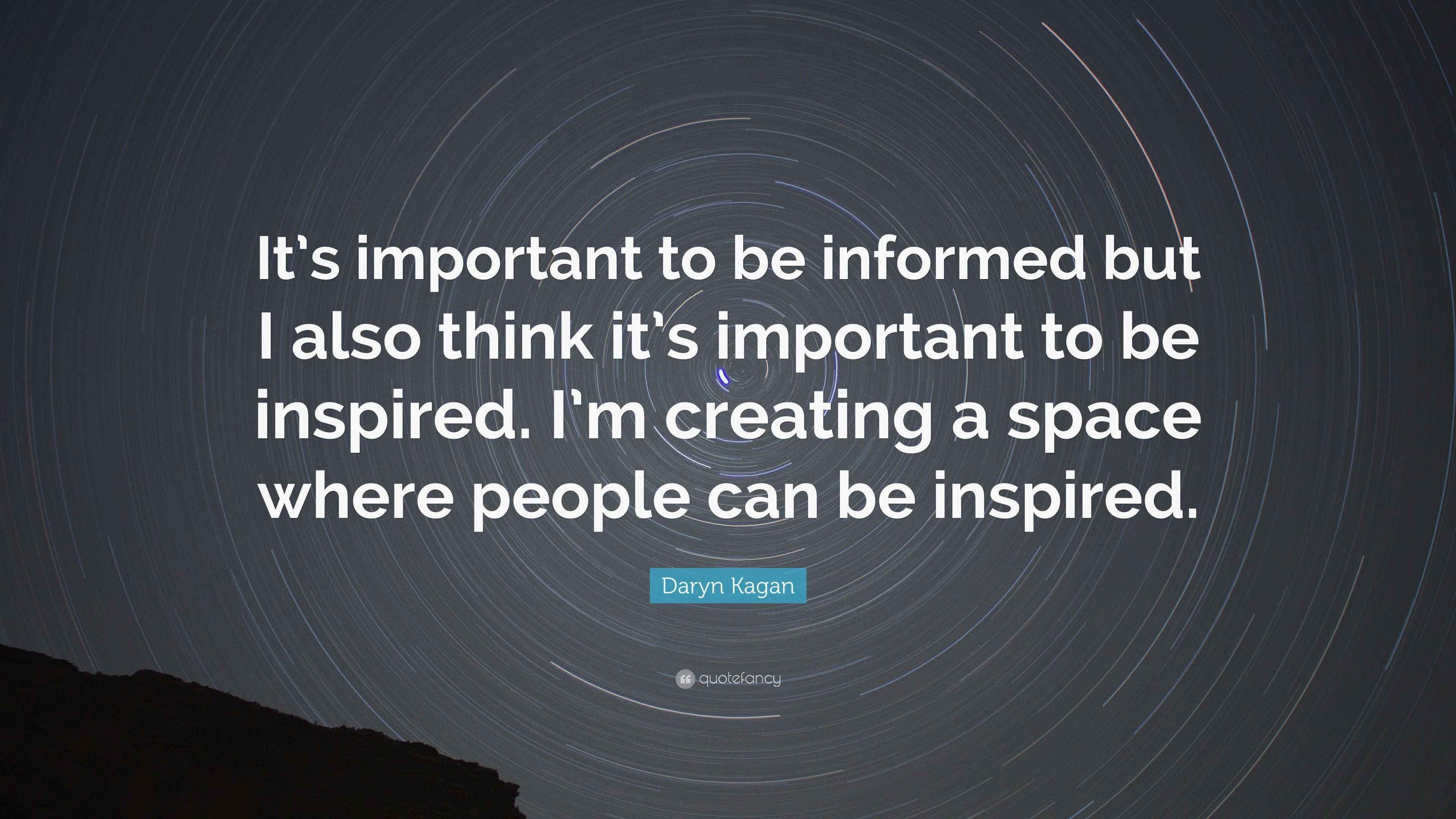 Daryn Kagan Quote: “It’s important to be informed but I also think it’s ...