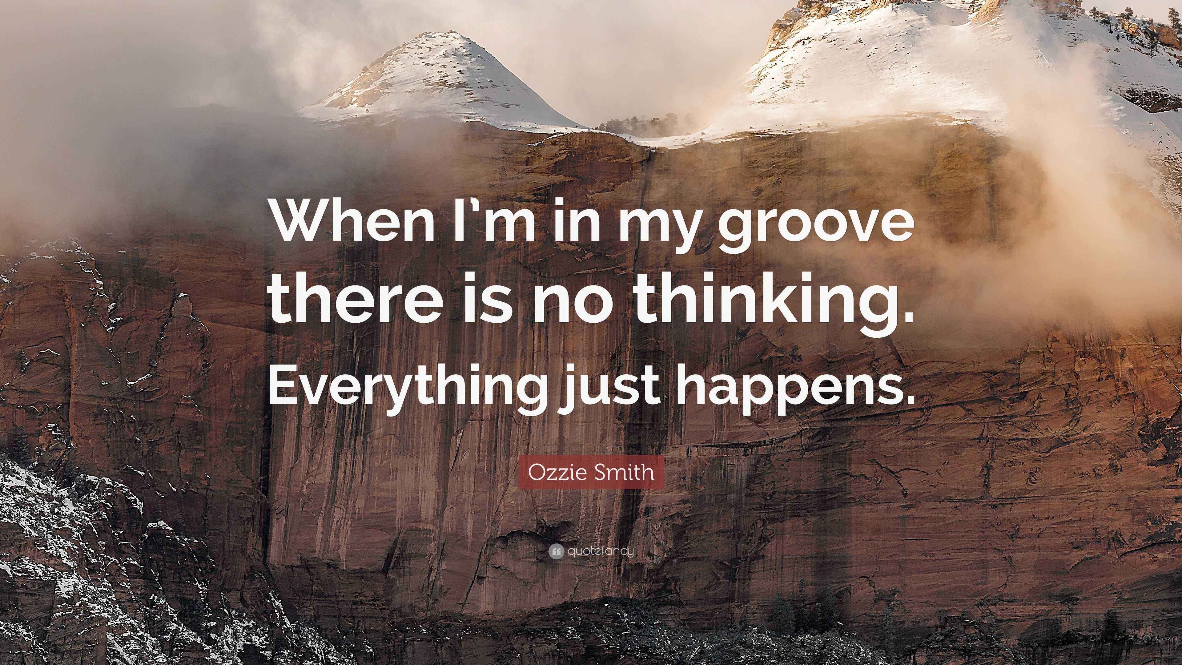 Ozzie Smith Quote: “When I’m in my groove there is no thinking ...