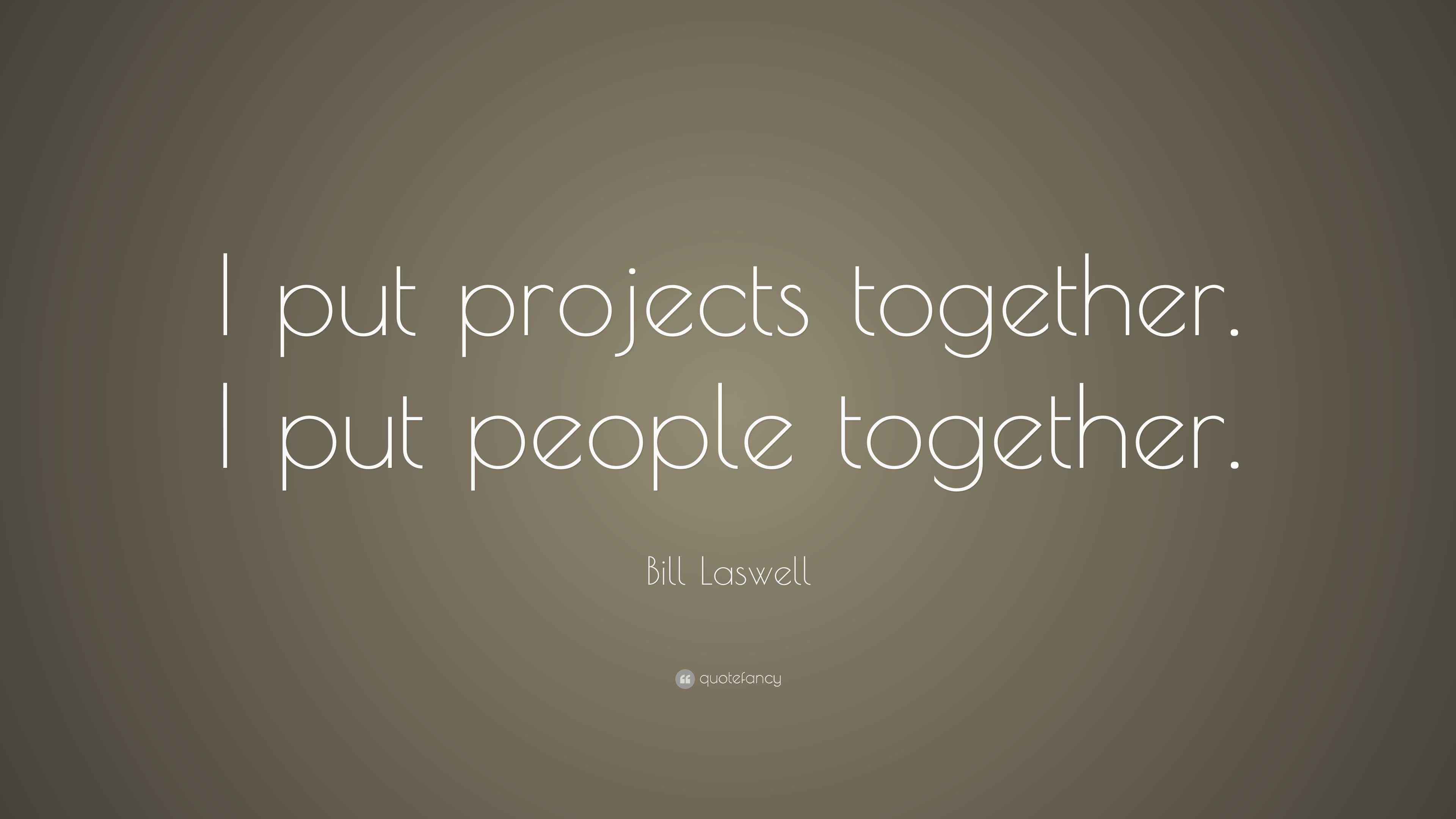 Bill Laswell Quote: “I put projects together. I put people together.”
