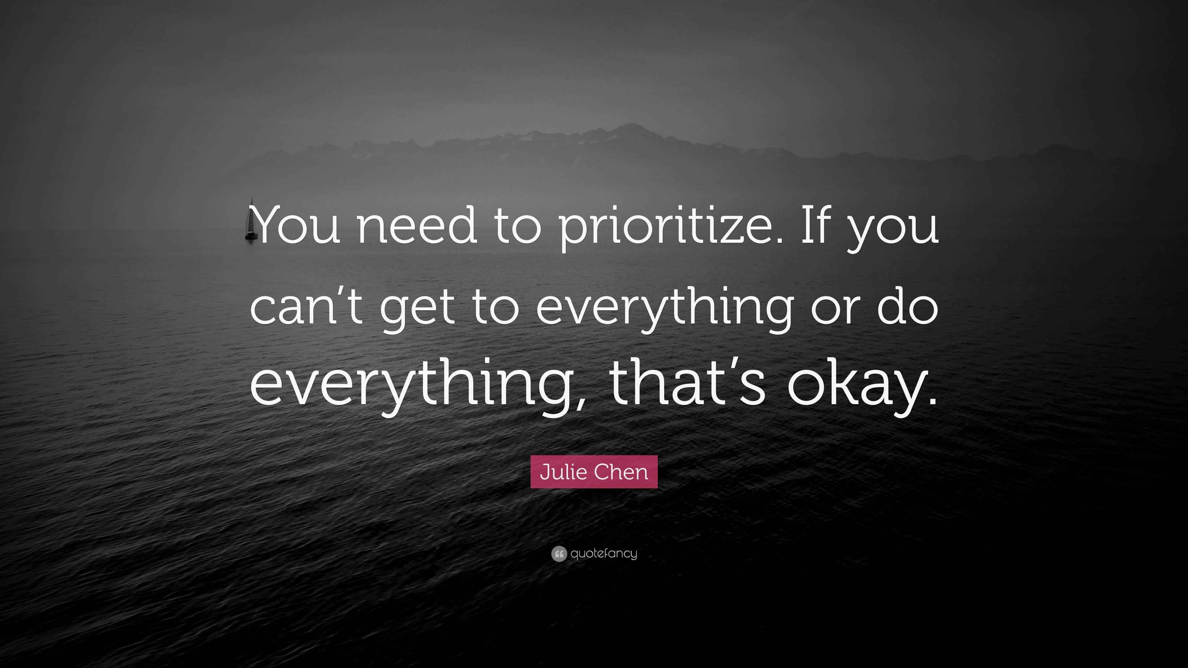 Julie Chen Quote You Need To Prioritize If You Can T Get To