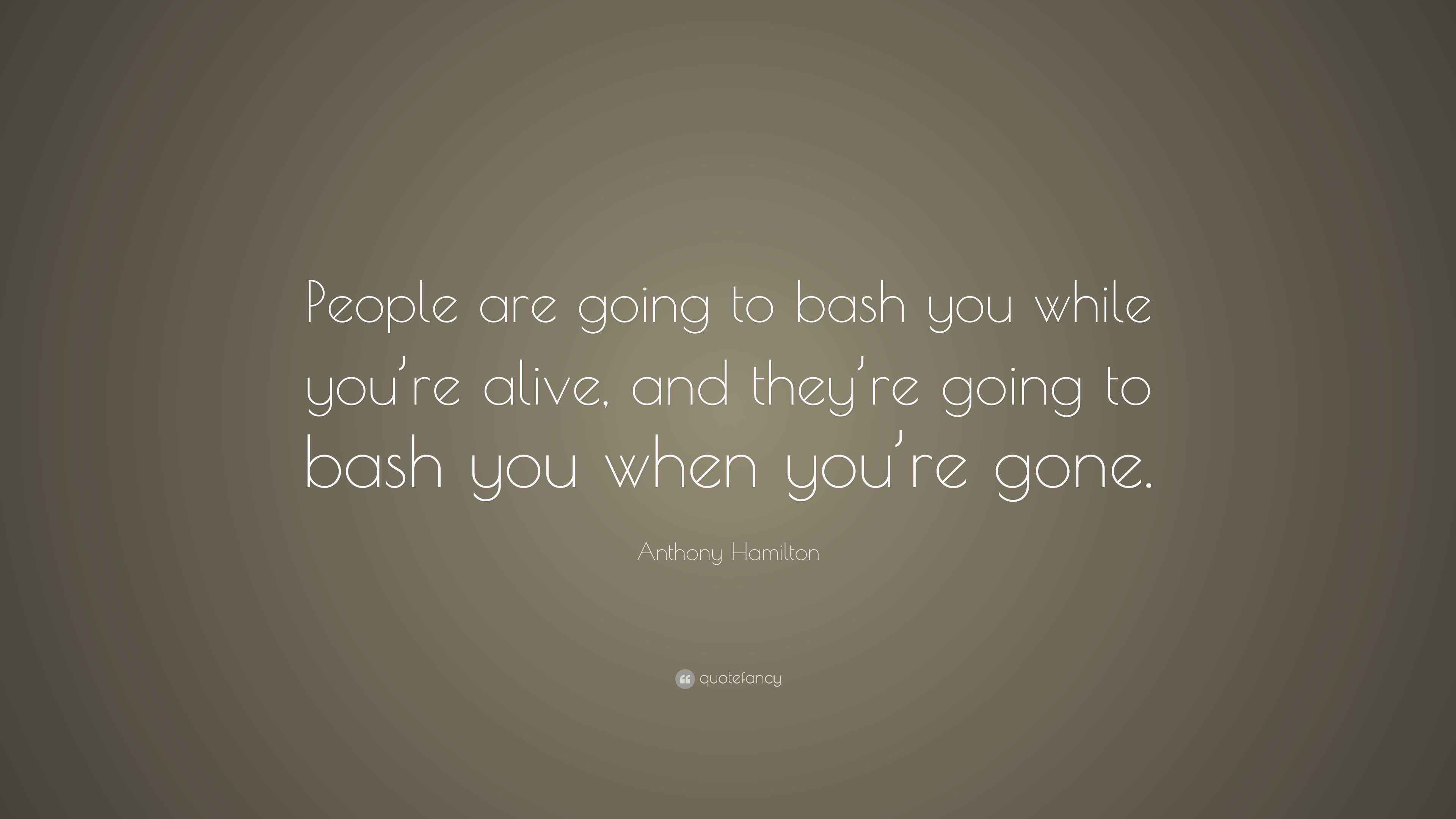Anthony Hamilton Quote: “People are going to bash you while you’re ...