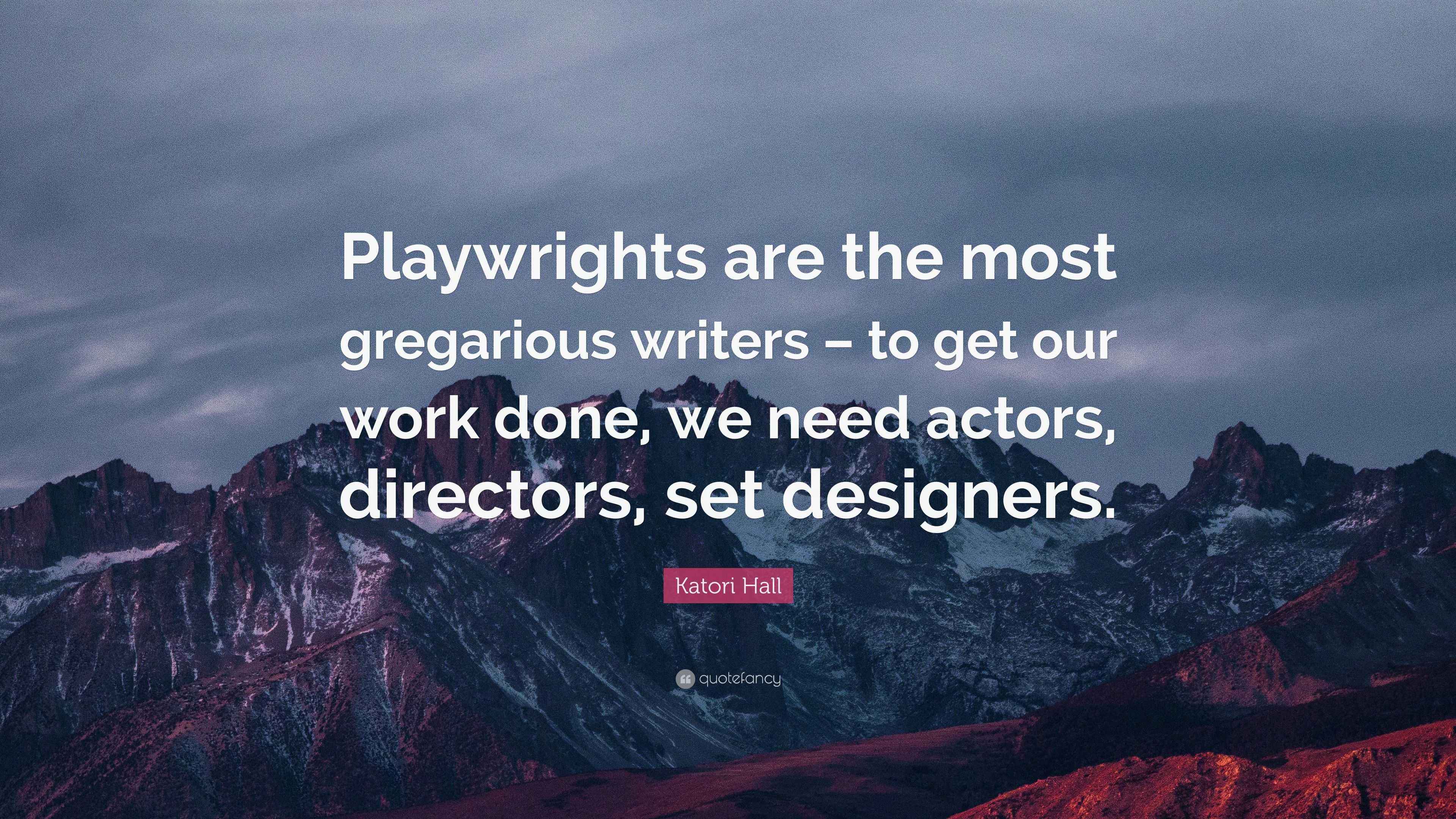 Katori Hall Quote: “Playwrights are the most gregarious writers – to ...