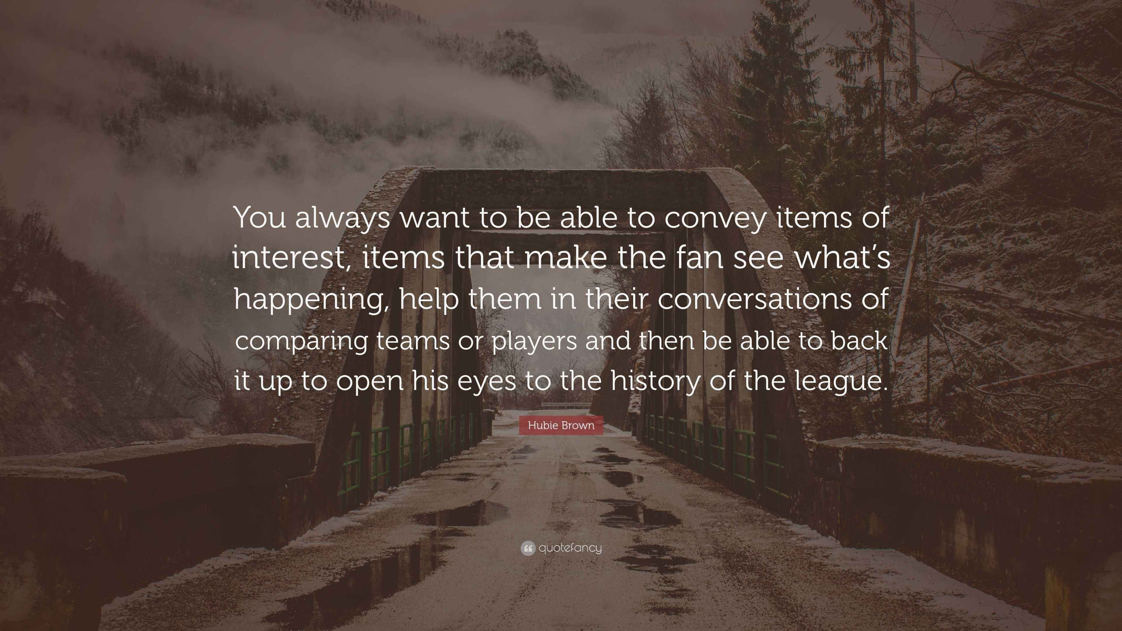Hubie Brown Quote: “You always want to be able to convey items of ...
