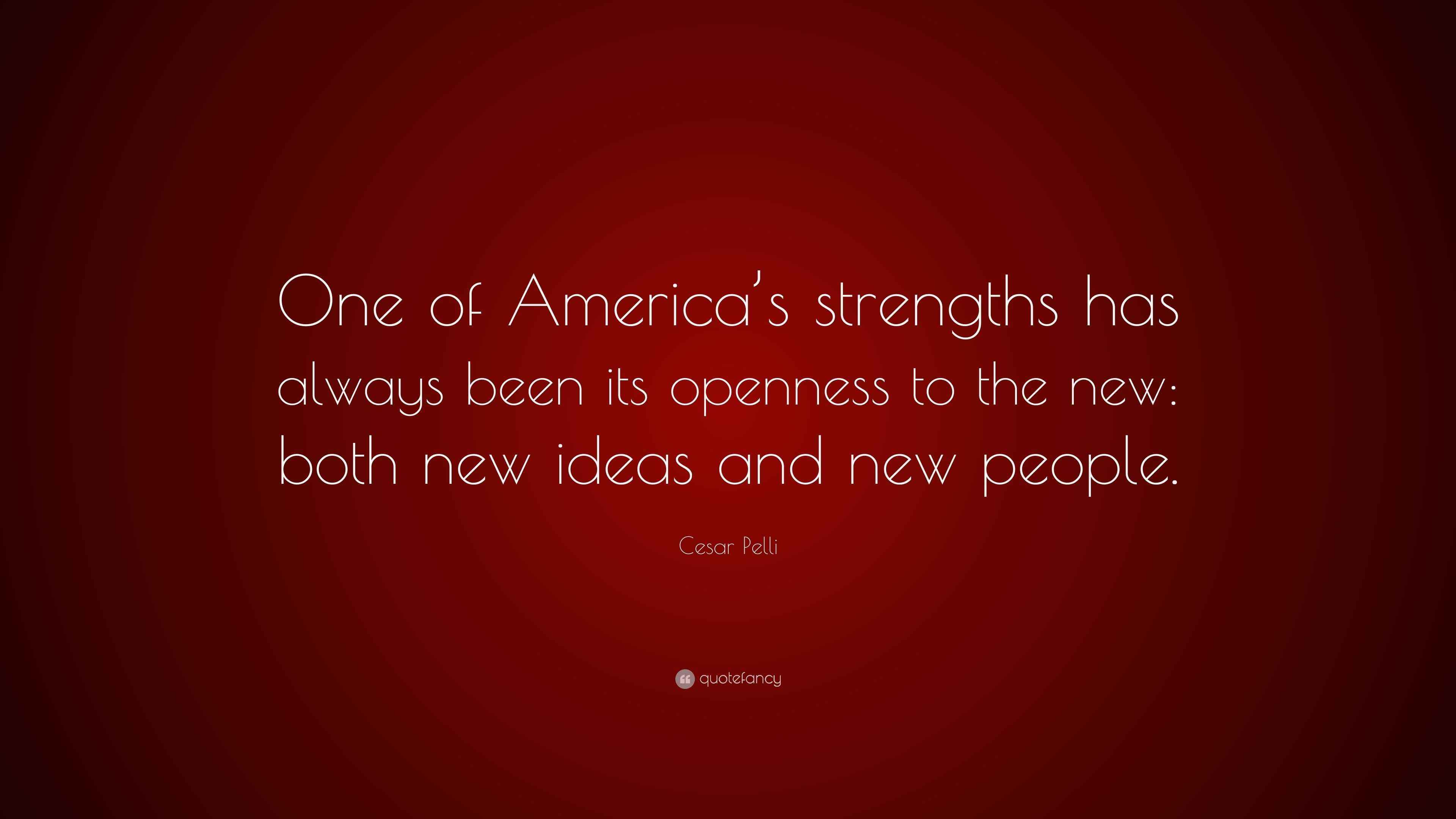 Cesar Pelli Quote: “One of America’s strengths has always been its ...