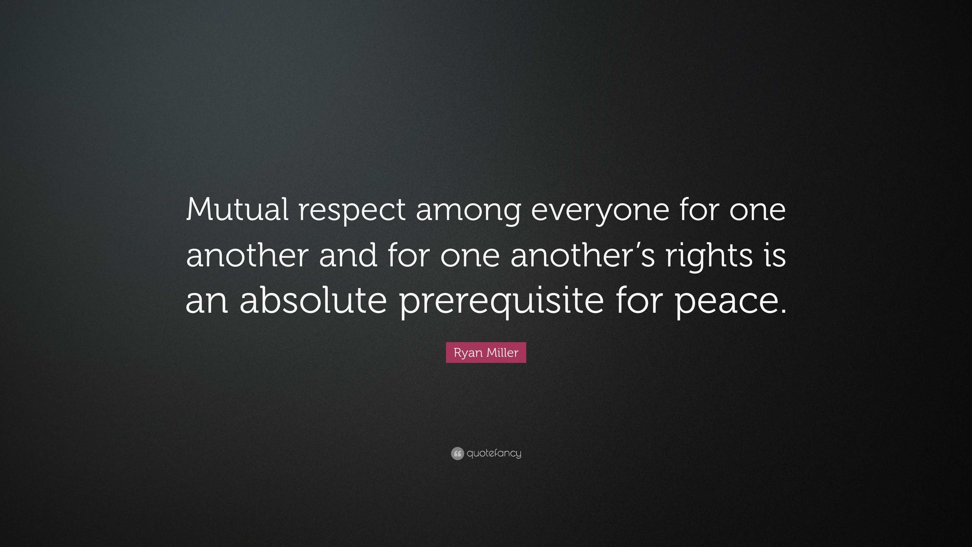 Ryan Miller Quote: “Mutual respect among everyone for one another and ...