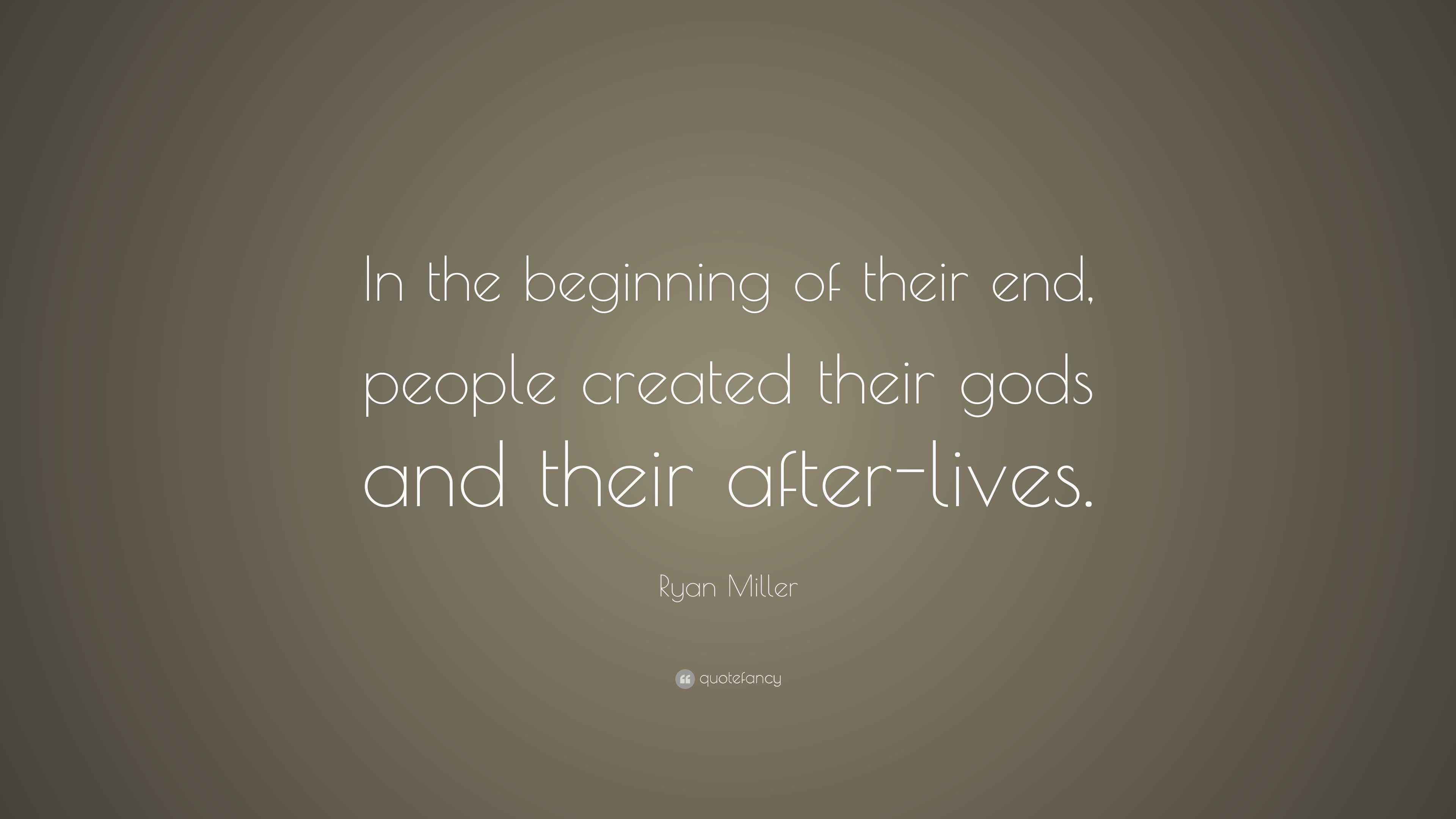 Ryan Miller Quote: “In the beginning of their end, people created their ...