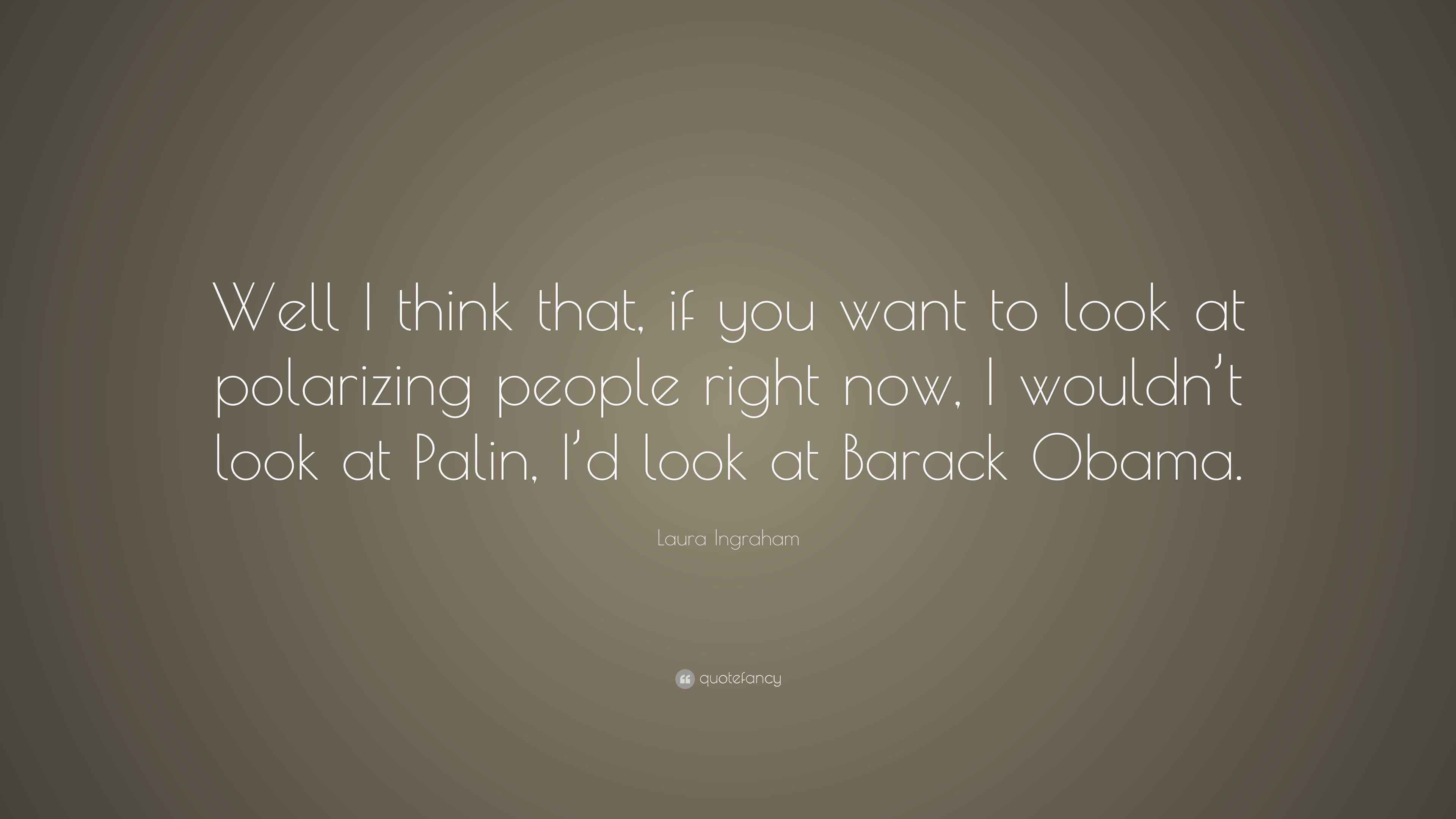 Laura Ingraham Quote: “Well I think that, if you want to look at ...