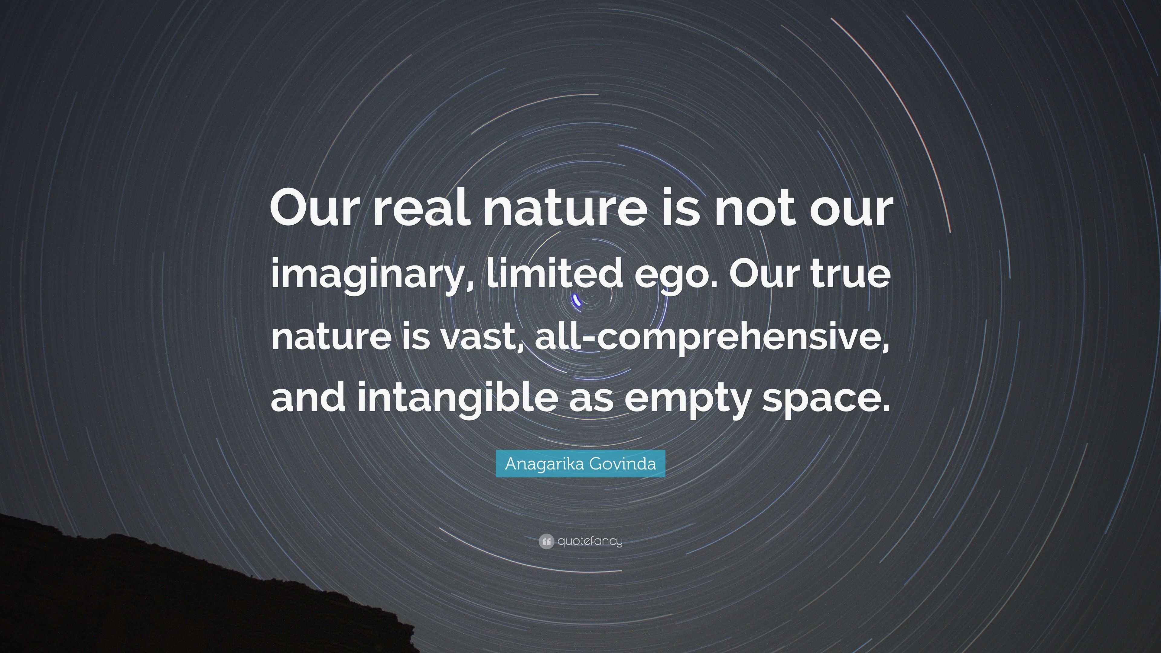 Anagarika Govinda Quote: “Our real nature is not our imaginary, limited ...