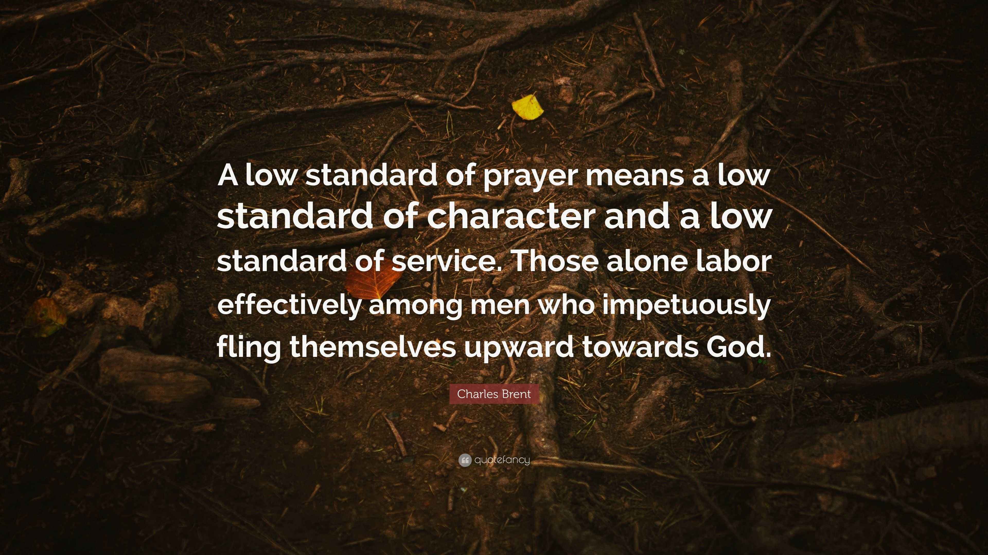 Charles Brent Quote: “A low standard of prayer means a low standard of ...