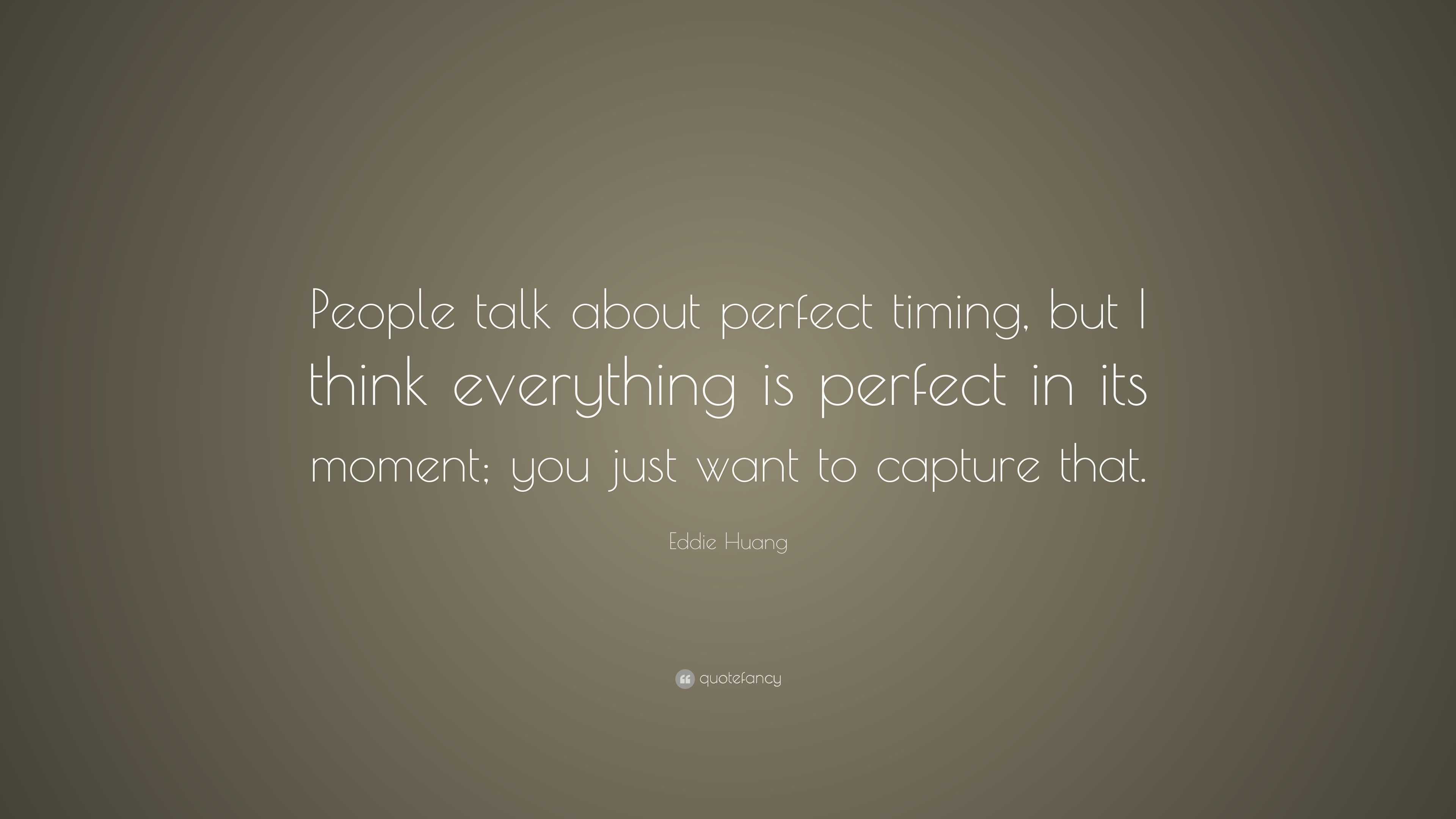 Eddie Huang Quote: “People talk about perfect timing, but I think ...