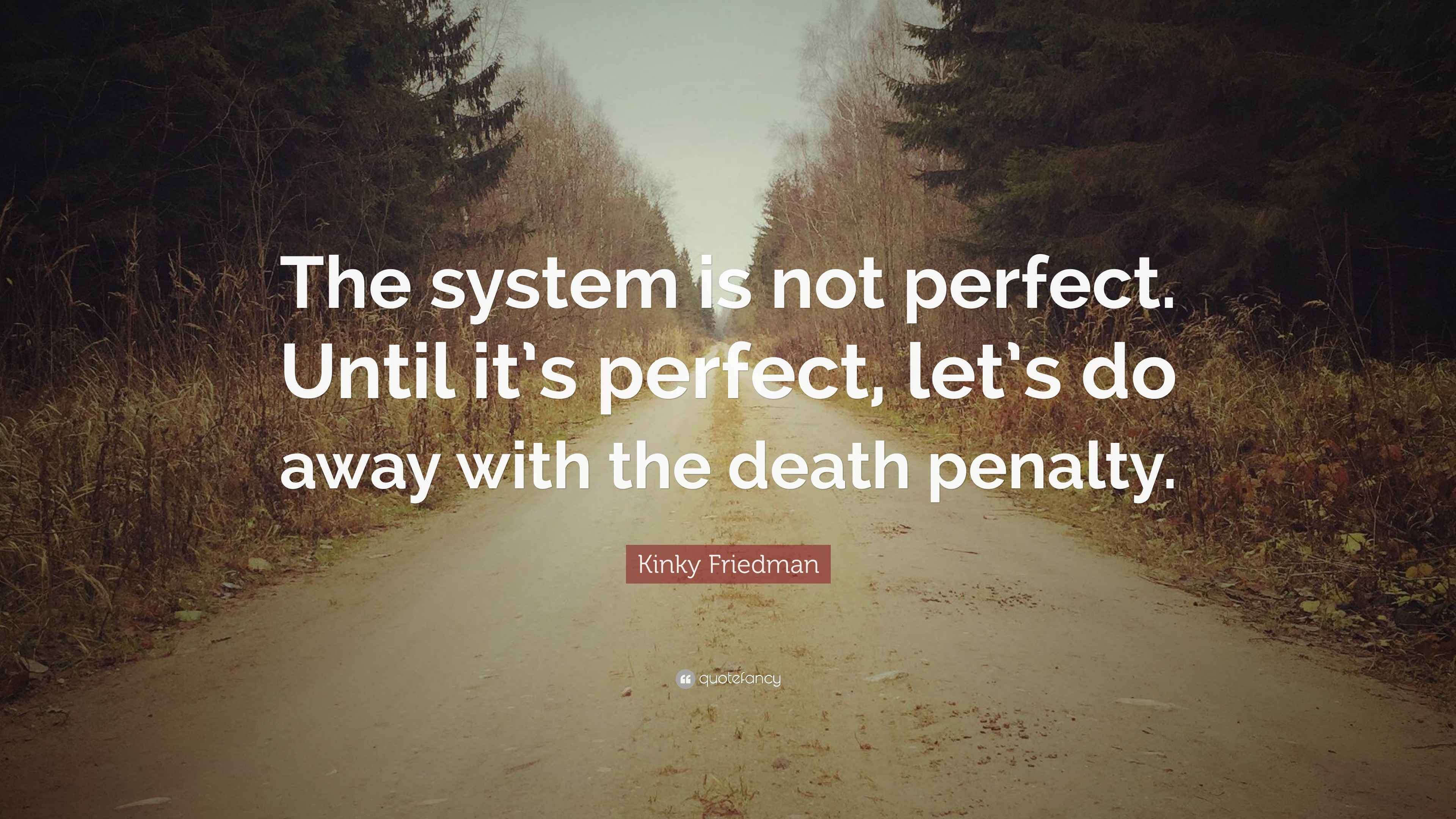 Kinky Friedman Quote: “The system is not perfect. Until it’s perfect ...