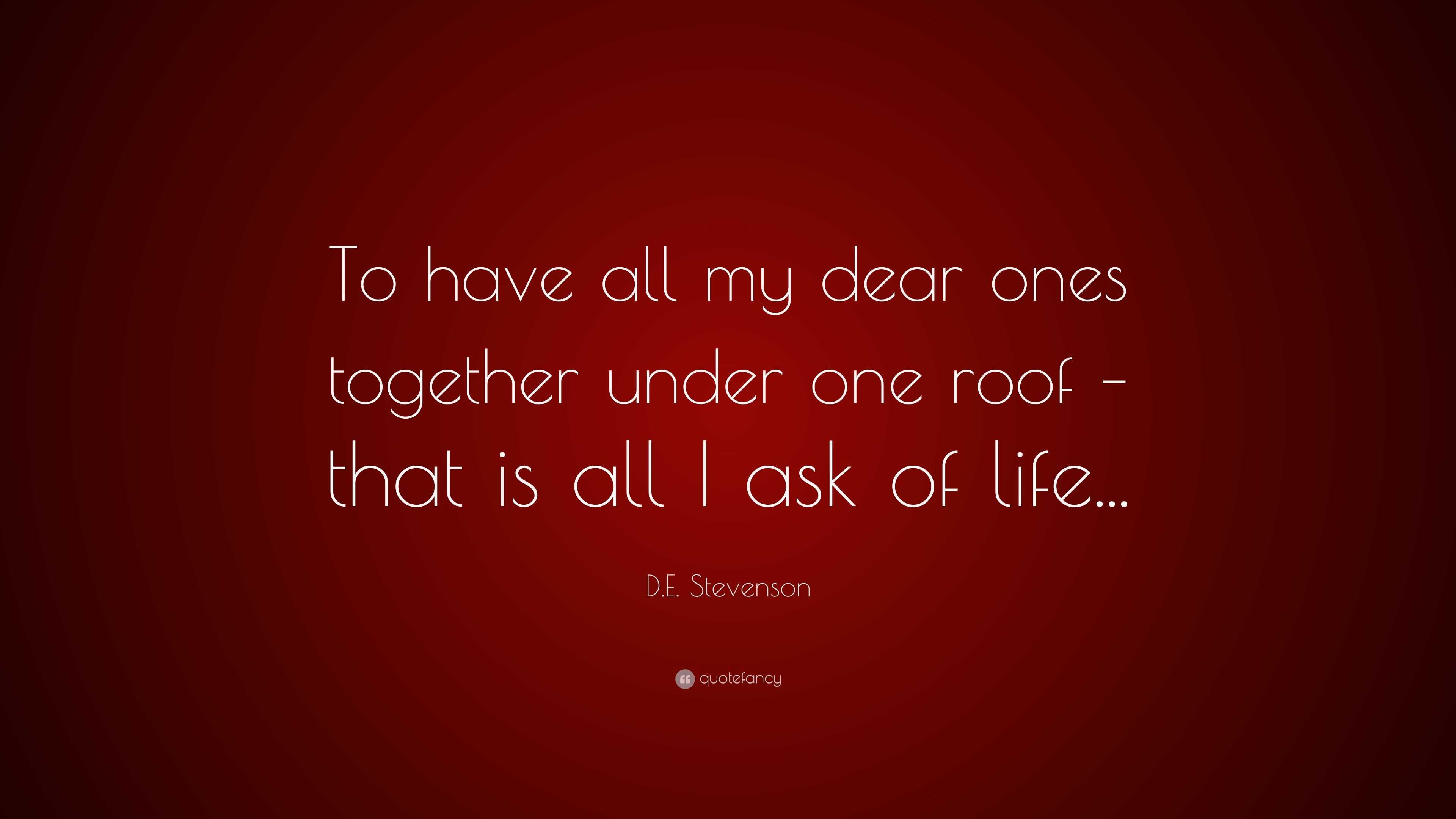 D.E. Stevenson Quote: “To have all my dear ones together under one roof ...