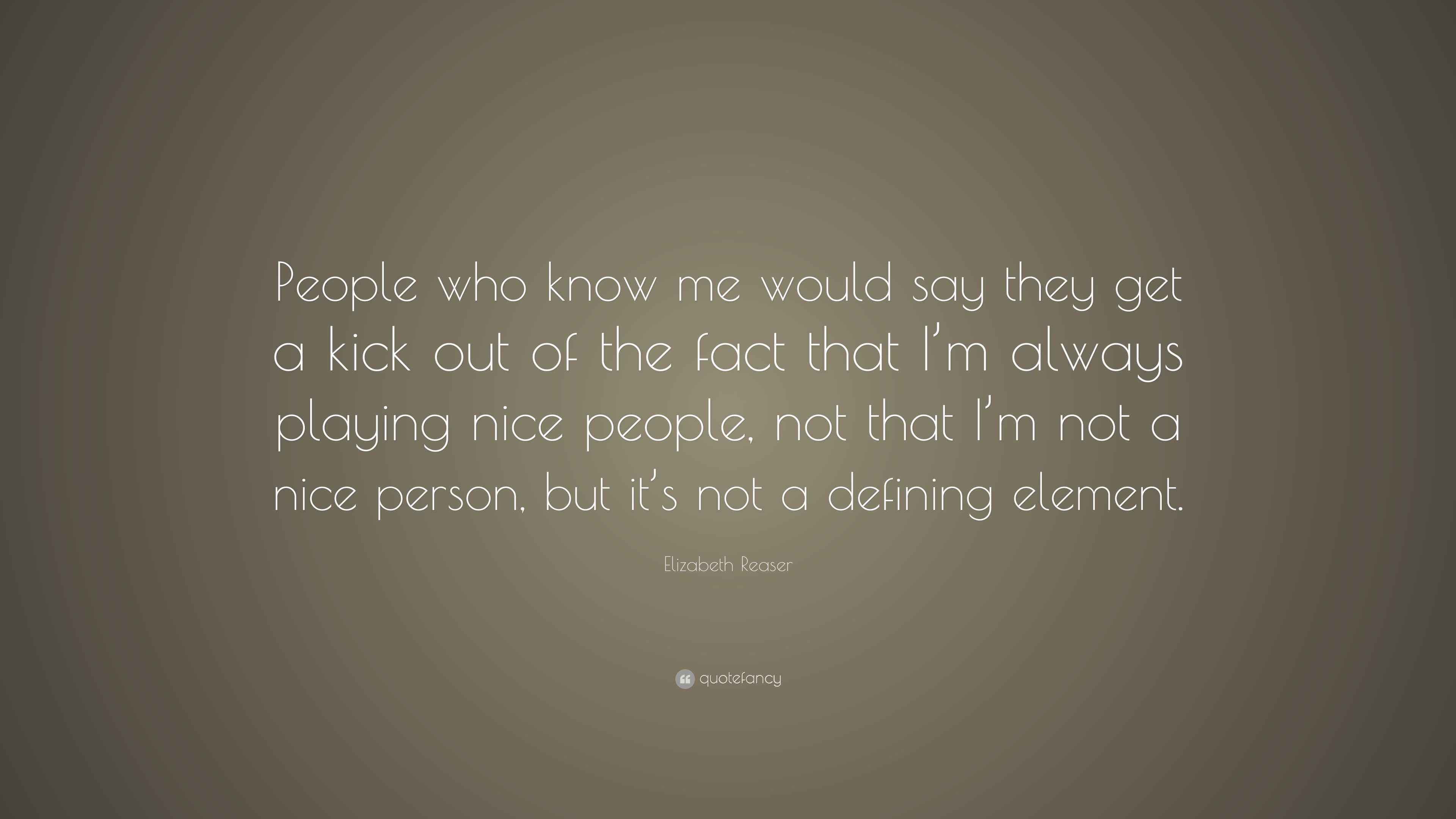 Elizabeth Reaser Quote: “People who know me would say they get a kick ...