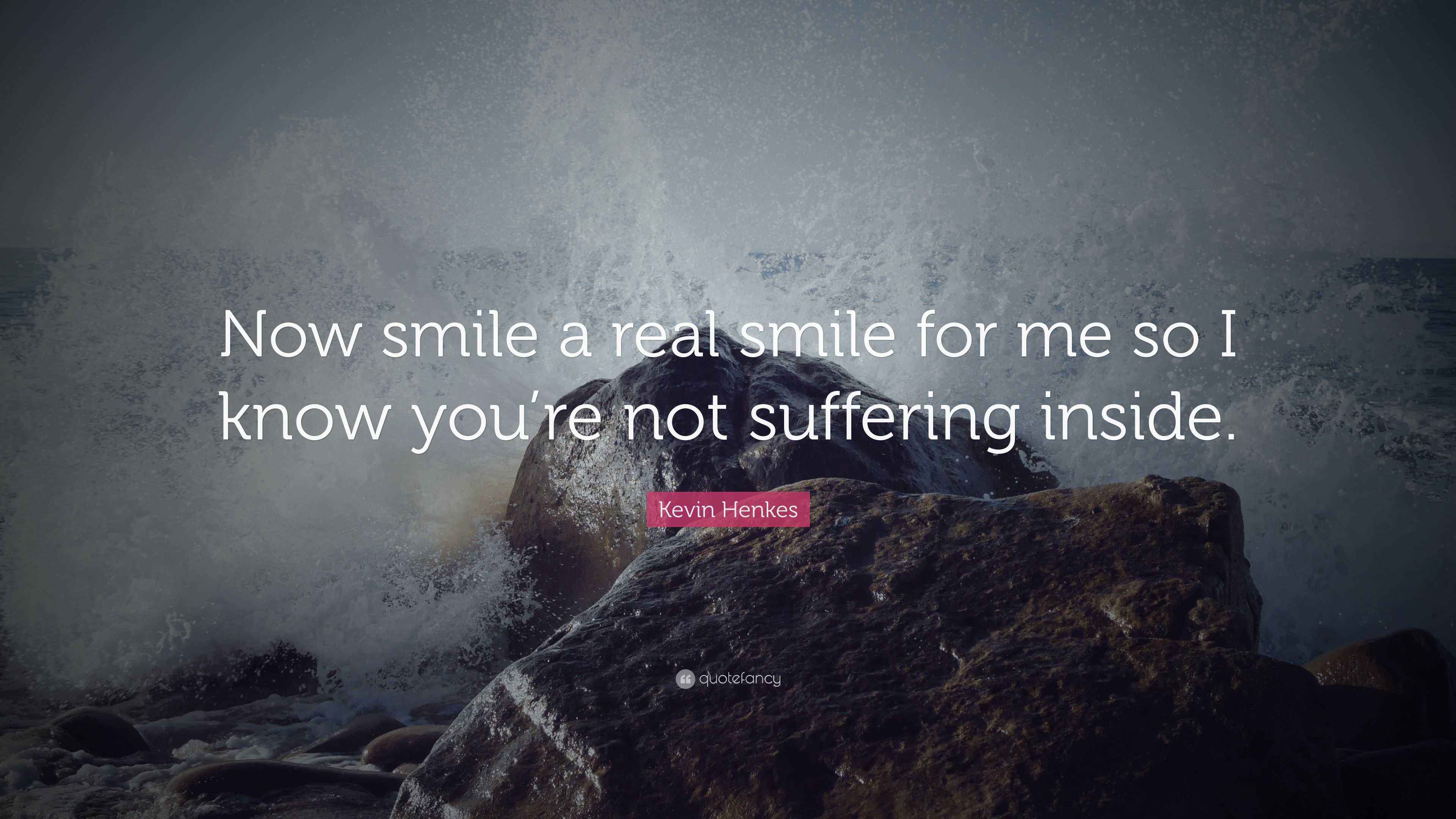 Kevin Henkes Quote: “Now smile a real smile for me so I know you’re not ...
