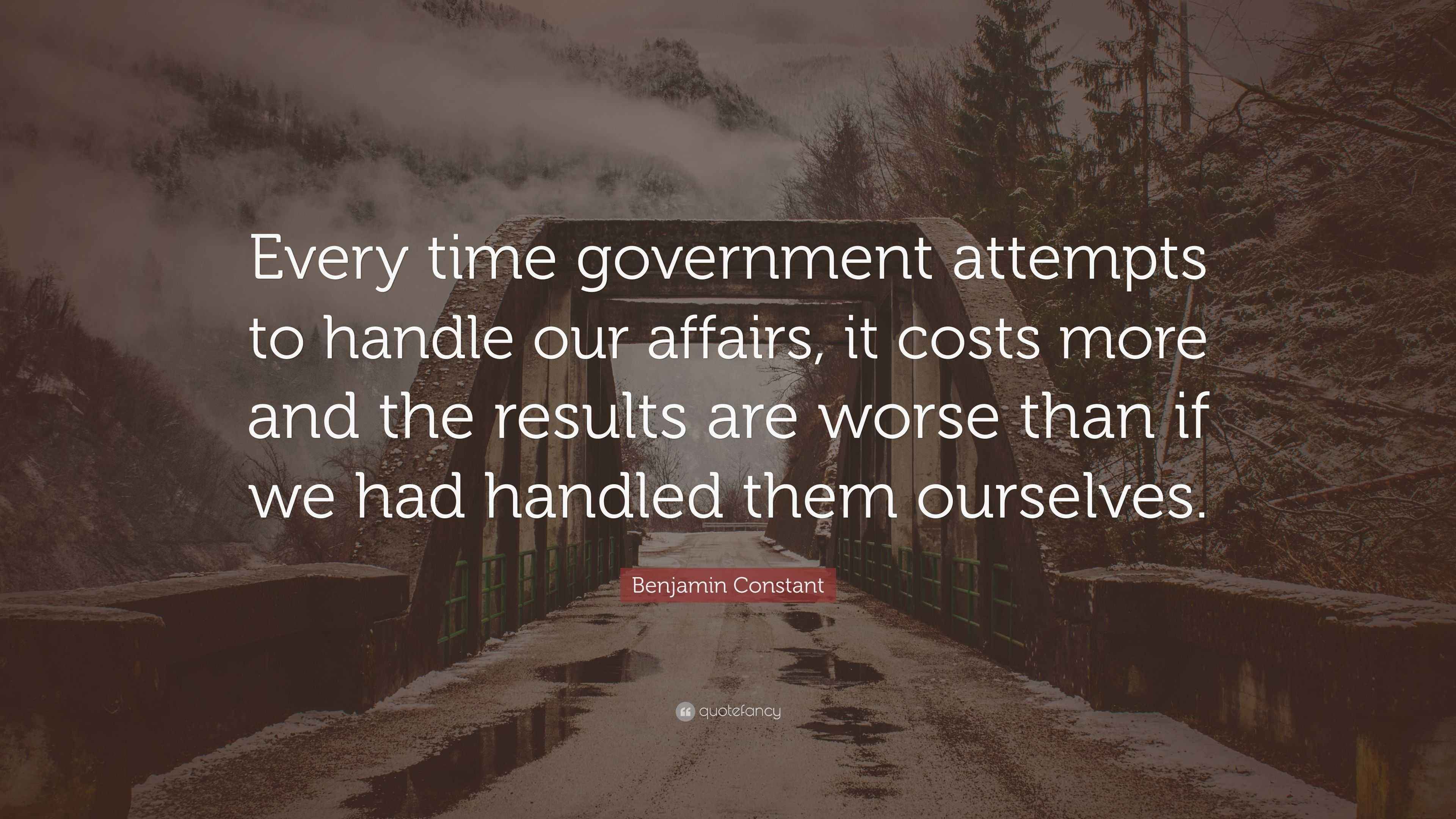Benjamin Constant Quote: “Every time government attempts to handle our ...