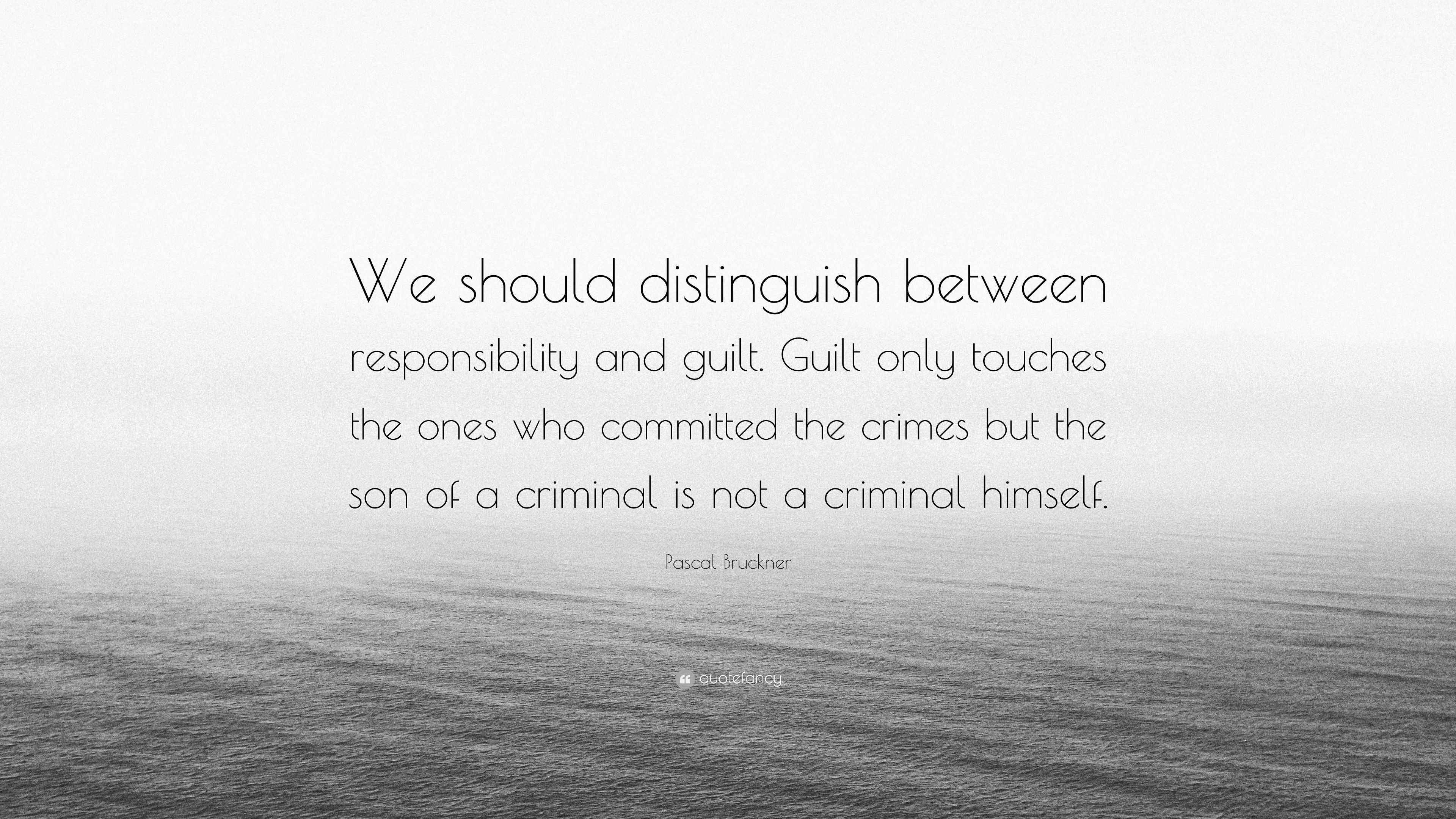Pascal Bruckner Quote: “We should distinguish between responsibility ...