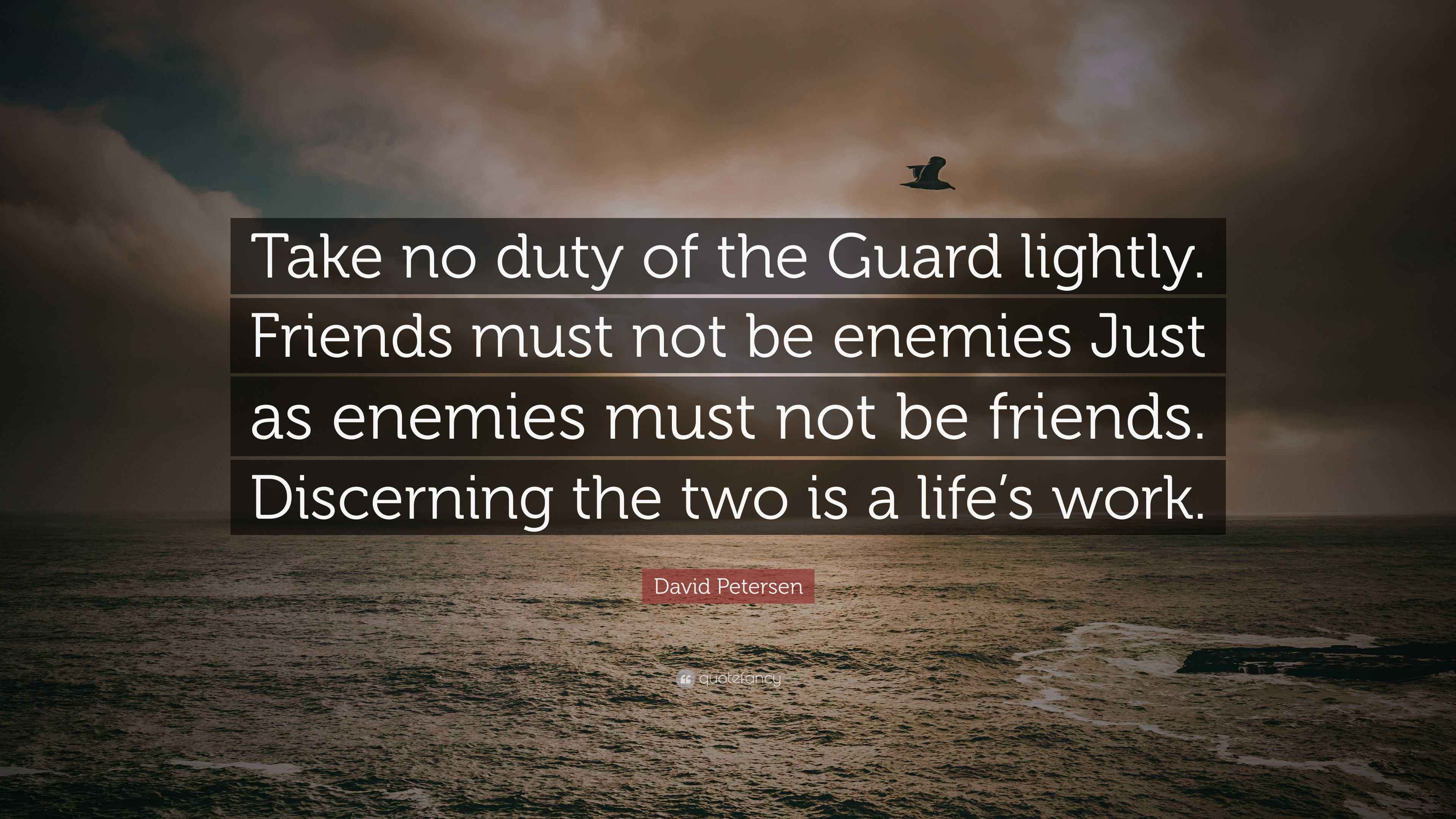 David Petersen Quote: “Take no duty of the Guard lightly. Friends must ...