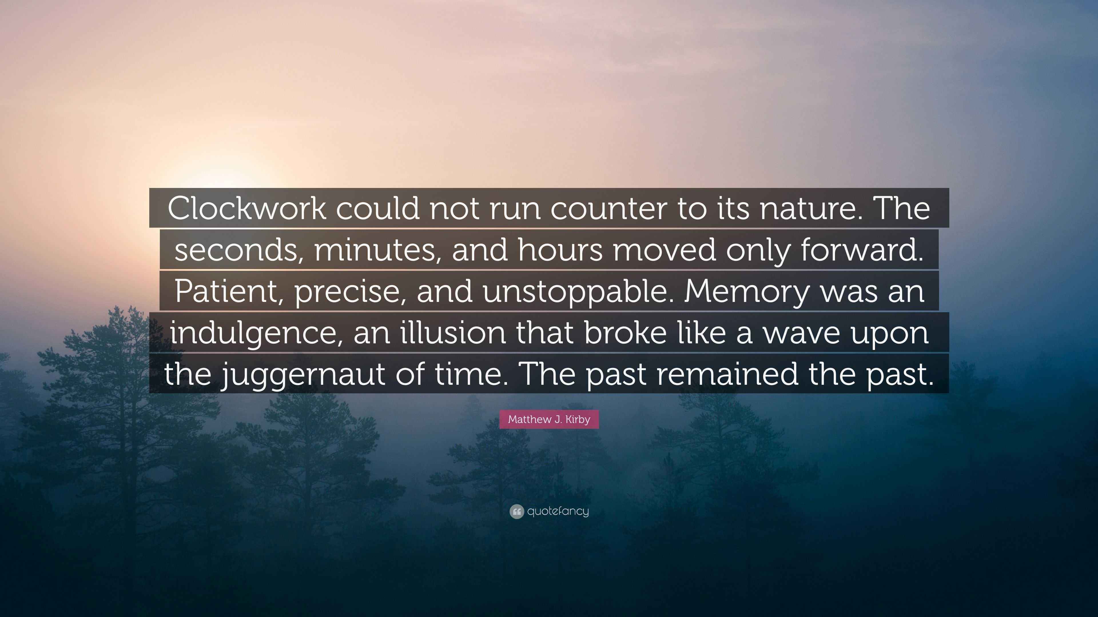 Matthew J. Kirby Quote: “Clockwork could not run counter to its nature ...