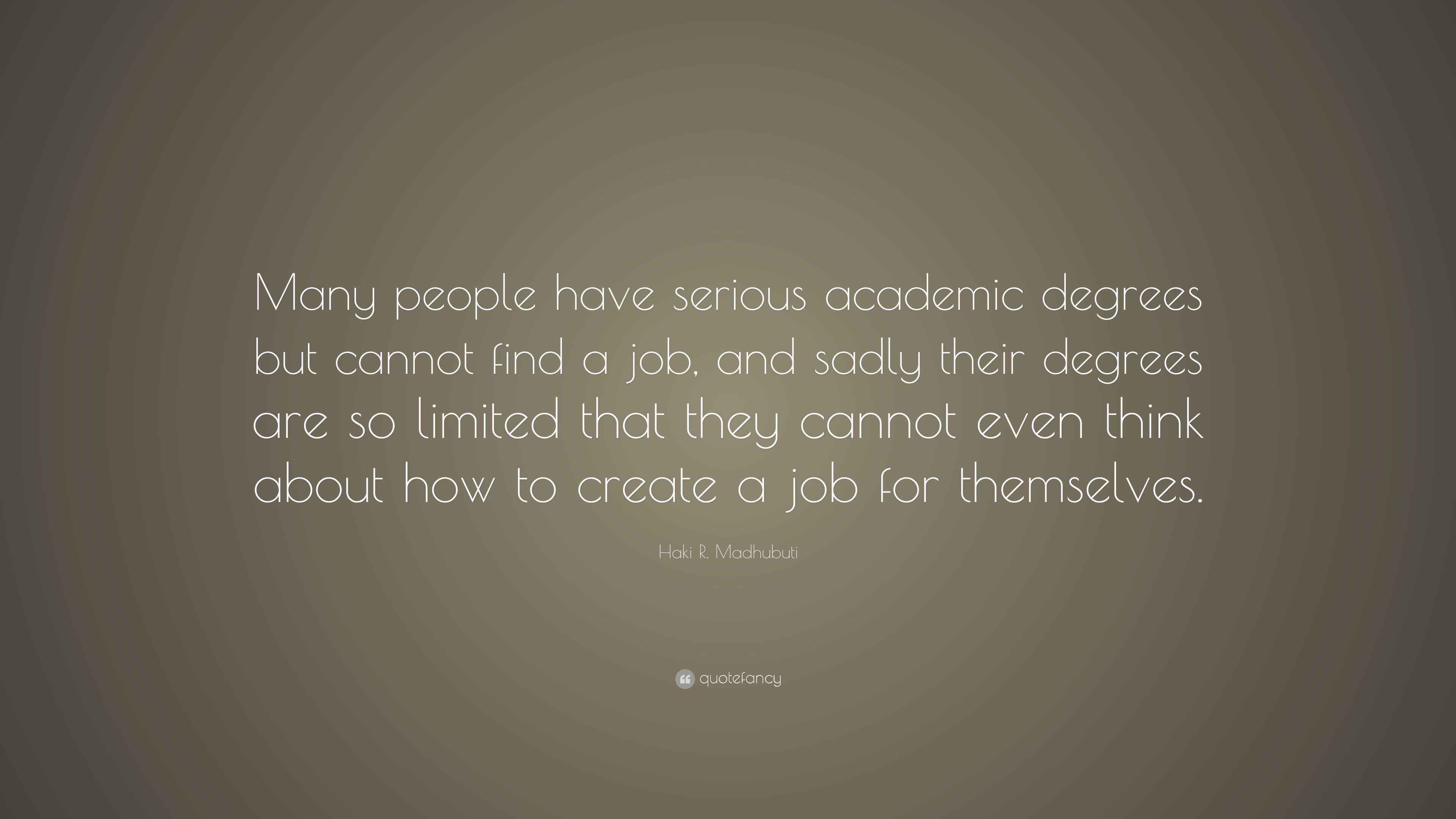 Haki R. Madhubuti Quote: “Many people have serious academic degrees but ...