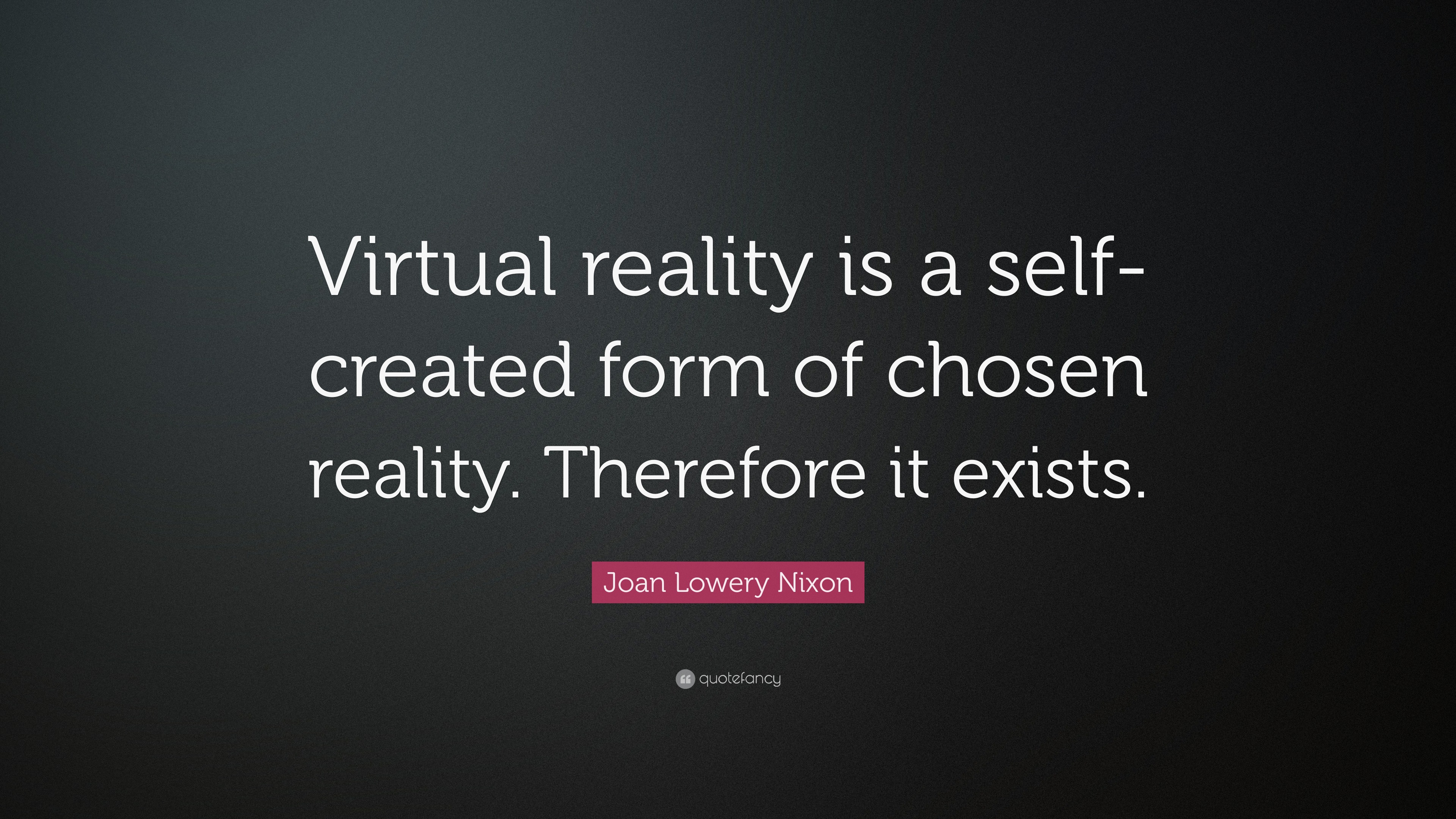 Joan Lowery Nixon Quote: “Virtual reality is a self-created form of ...