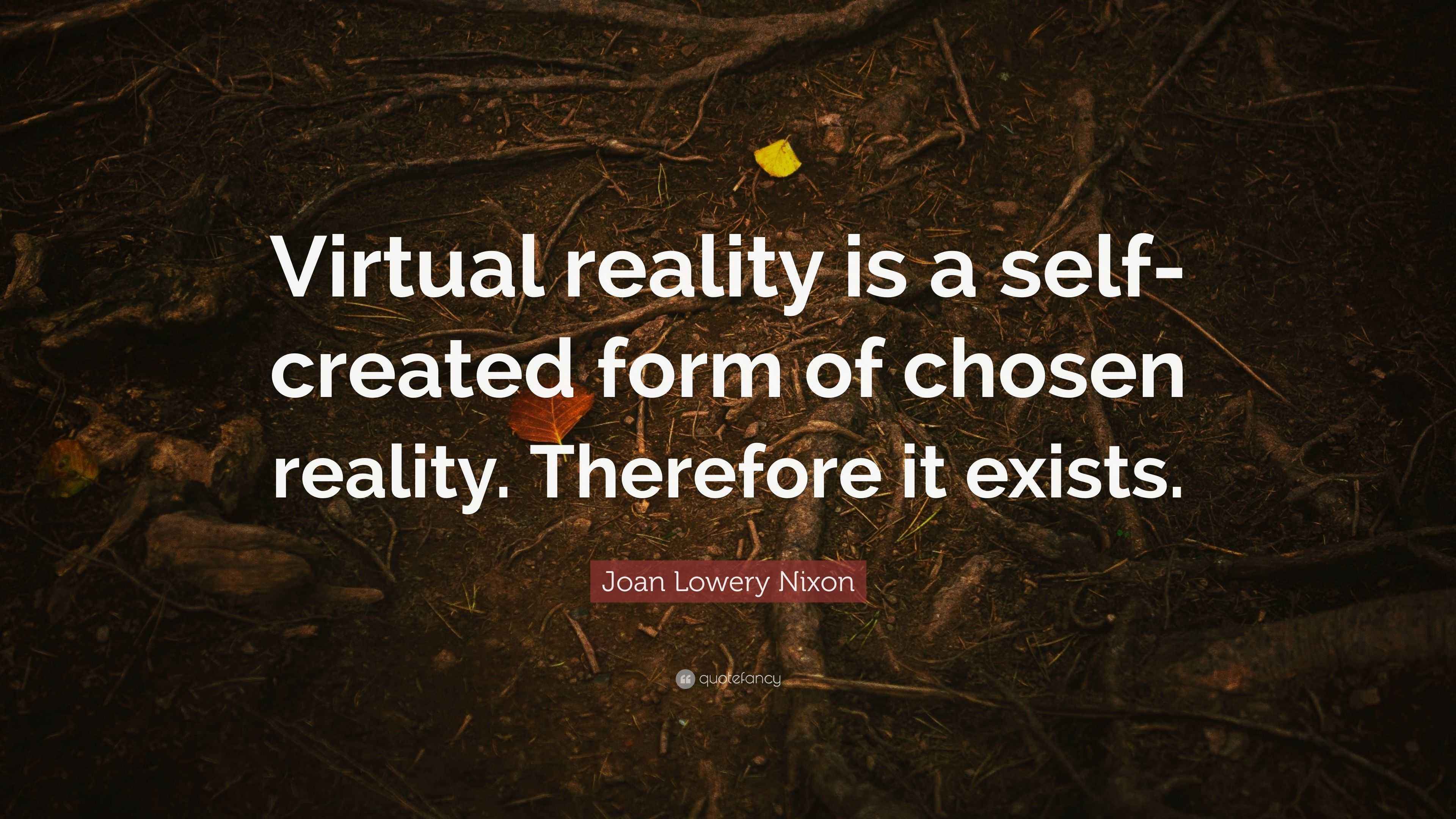 Joan Lowery Nixon Quote: “Virtual reality is a self-created form of ...