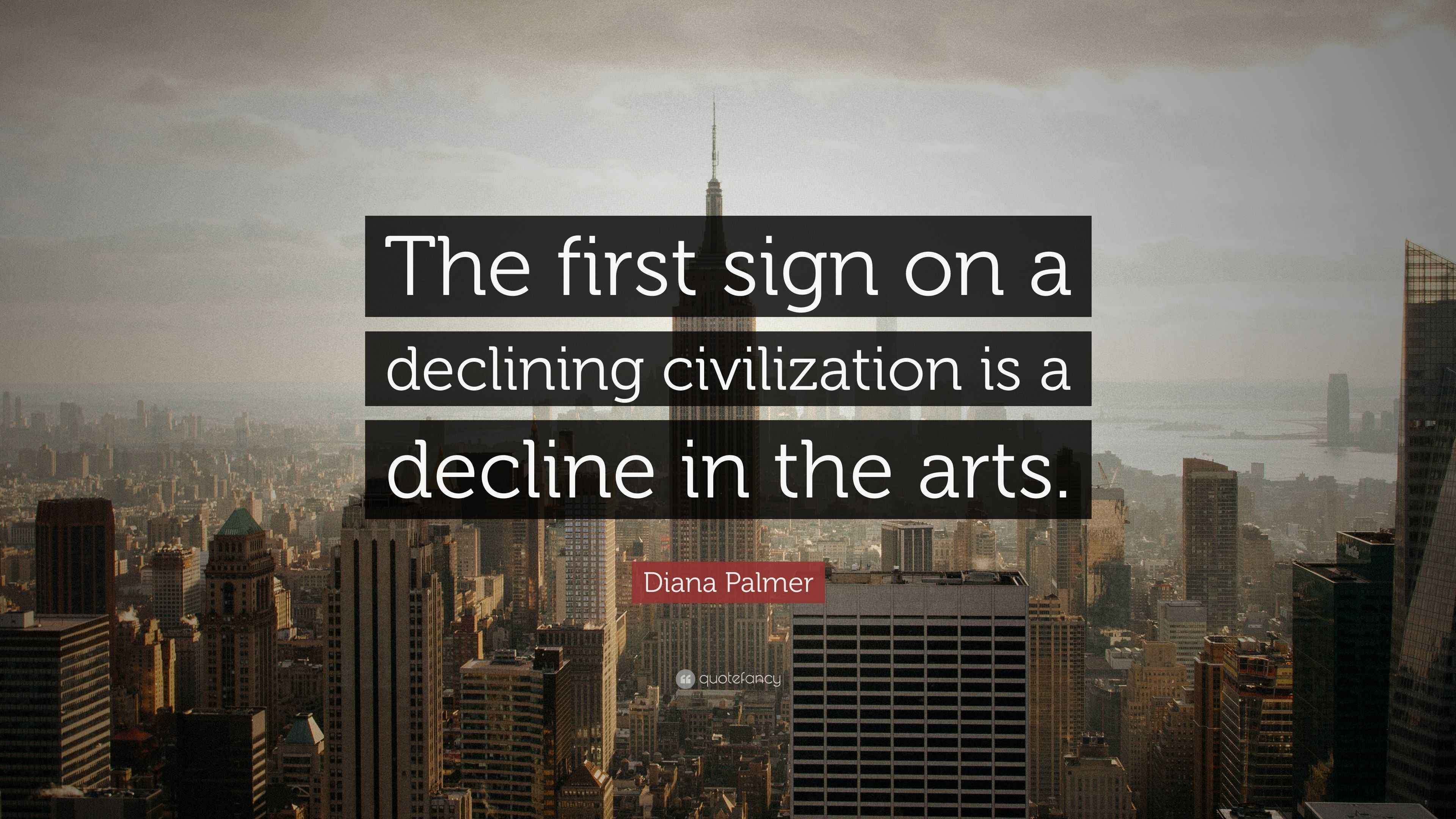 Diana Palmer Quote: “The first sign on a declining civilization is a ...