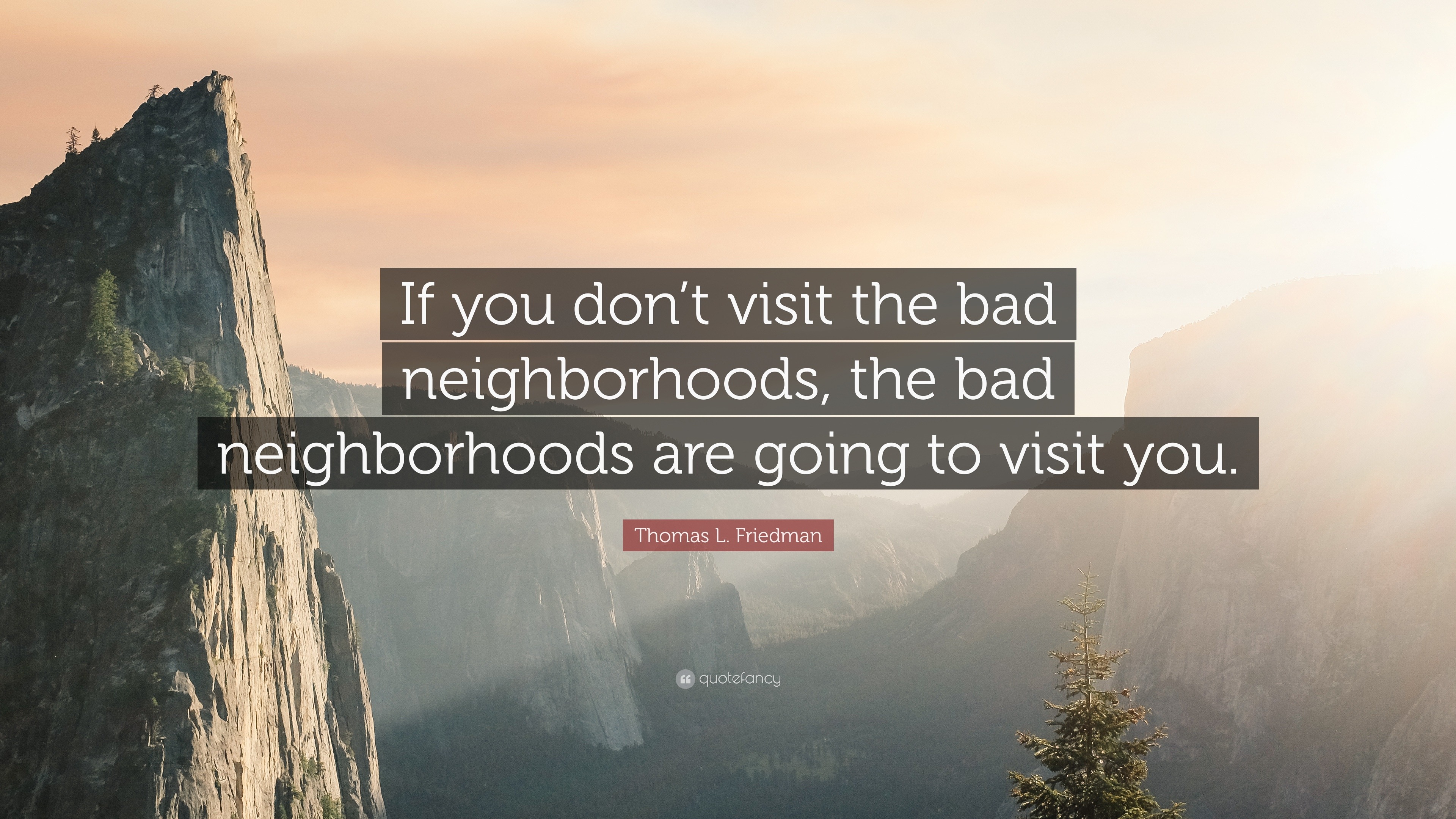 Thomas L. Friedman Quote: “If you don’t visit the bad neighborhoods ...