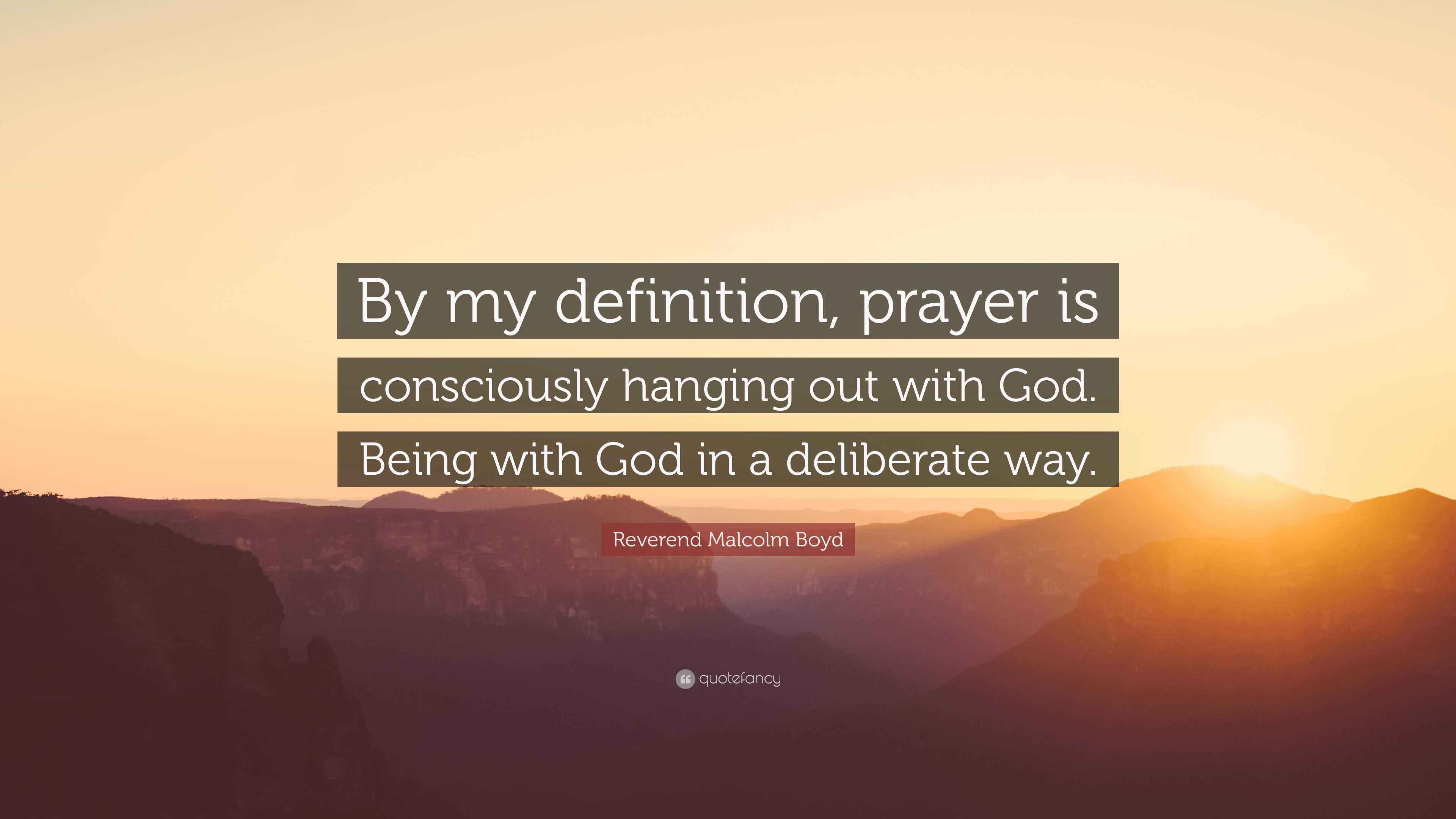 Reverend Malcolm Boyd Quote: “By my definition, prayer is consciously ...