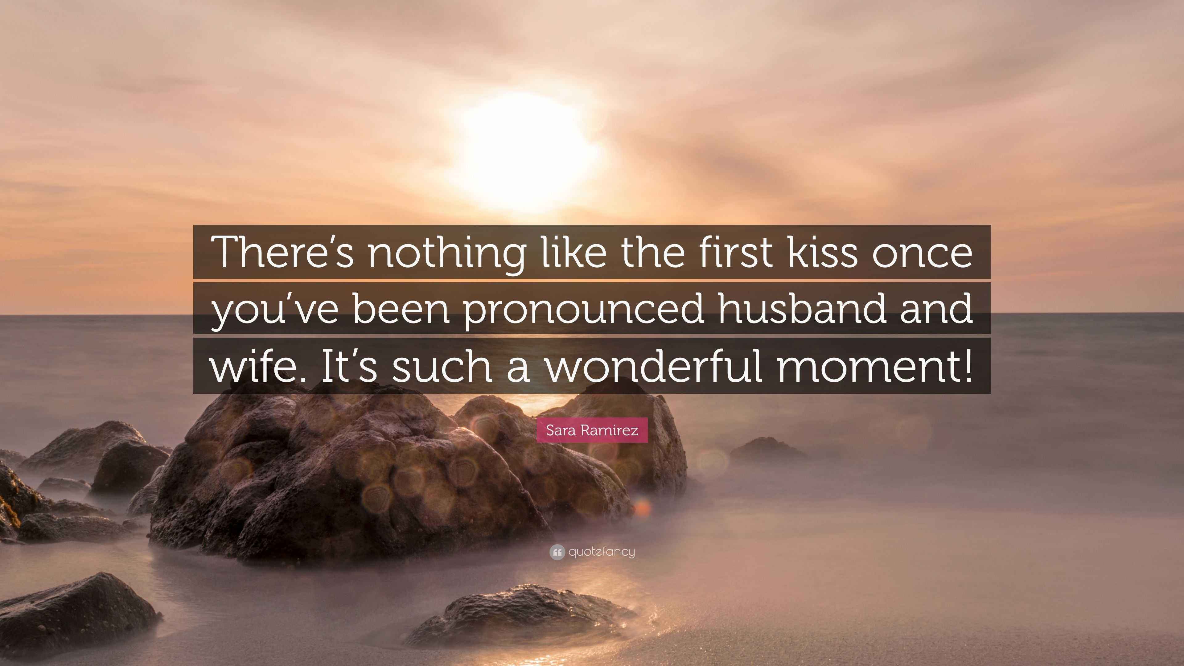 Sara Ramirez Quote: “There’s nothing like the first kiss once you’ve ...
