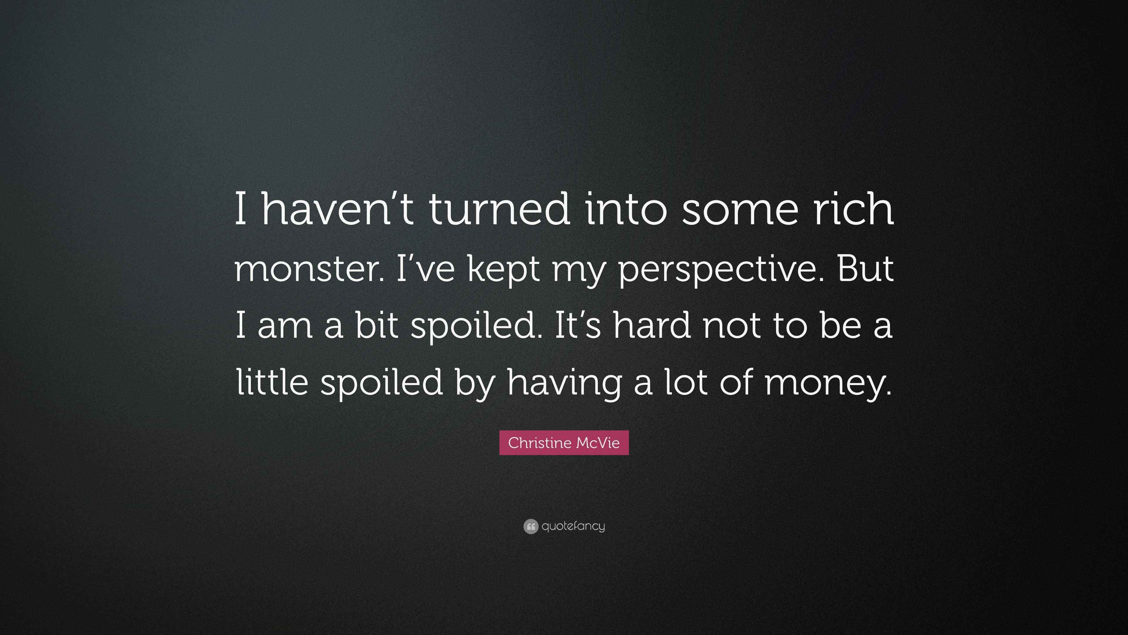 Christine McVie Quote: “I haven’t turned into some rich monster. I’ve ...