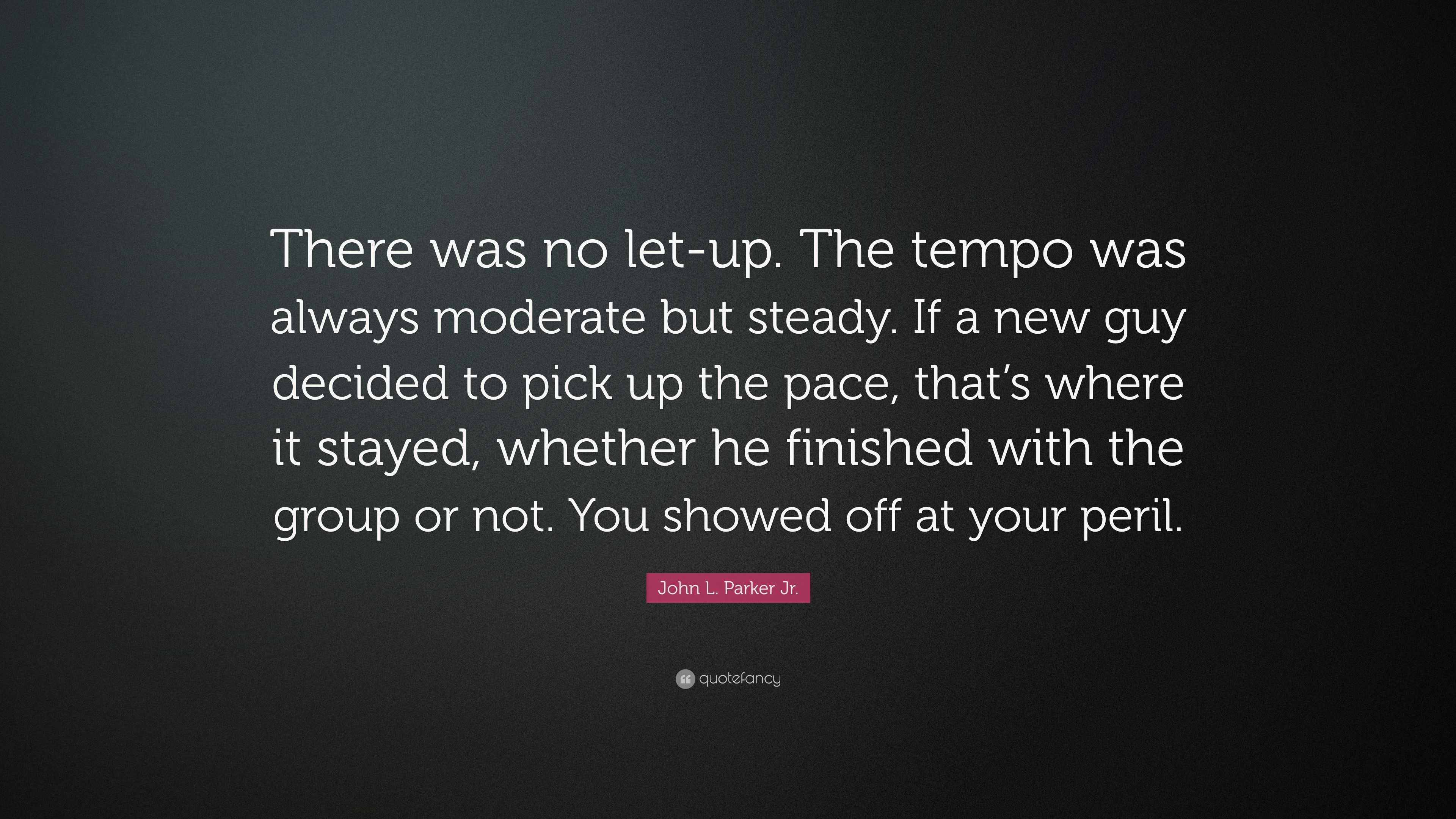 John L. Parker Jr. Quote: “There was no let-up. The tempo was always ...