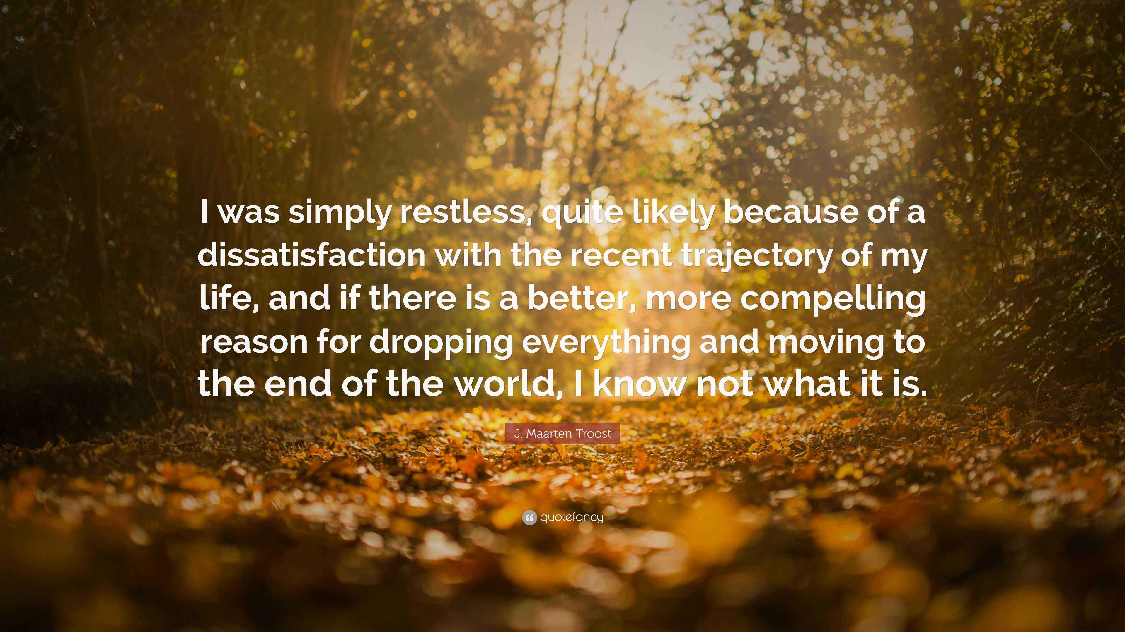 J. Maarten Troost Quote: “I was simply restless, quite likely because ...