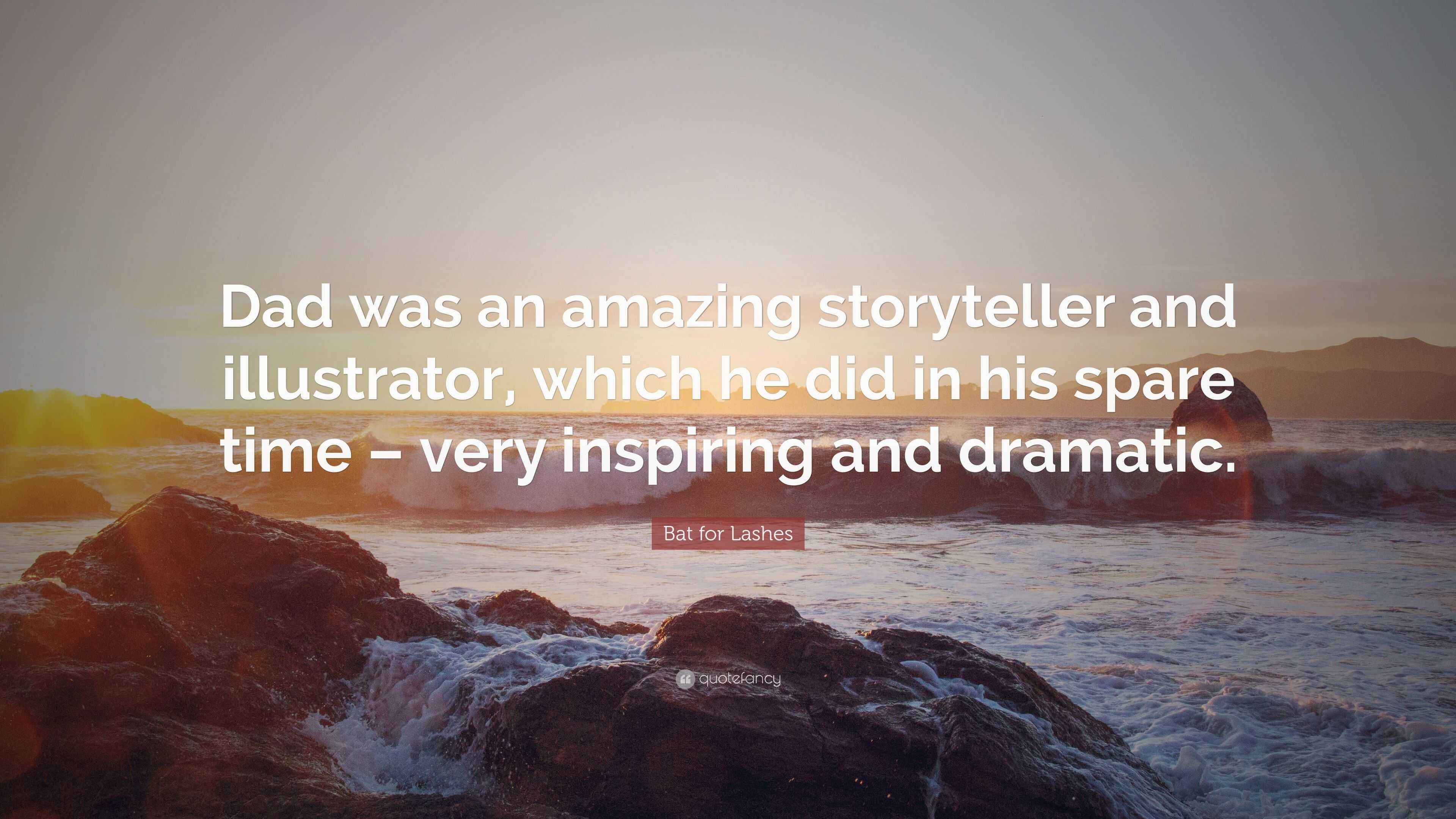 Bat for Lashes Quote: “Dad was an amazing storyteller and illustrator ...