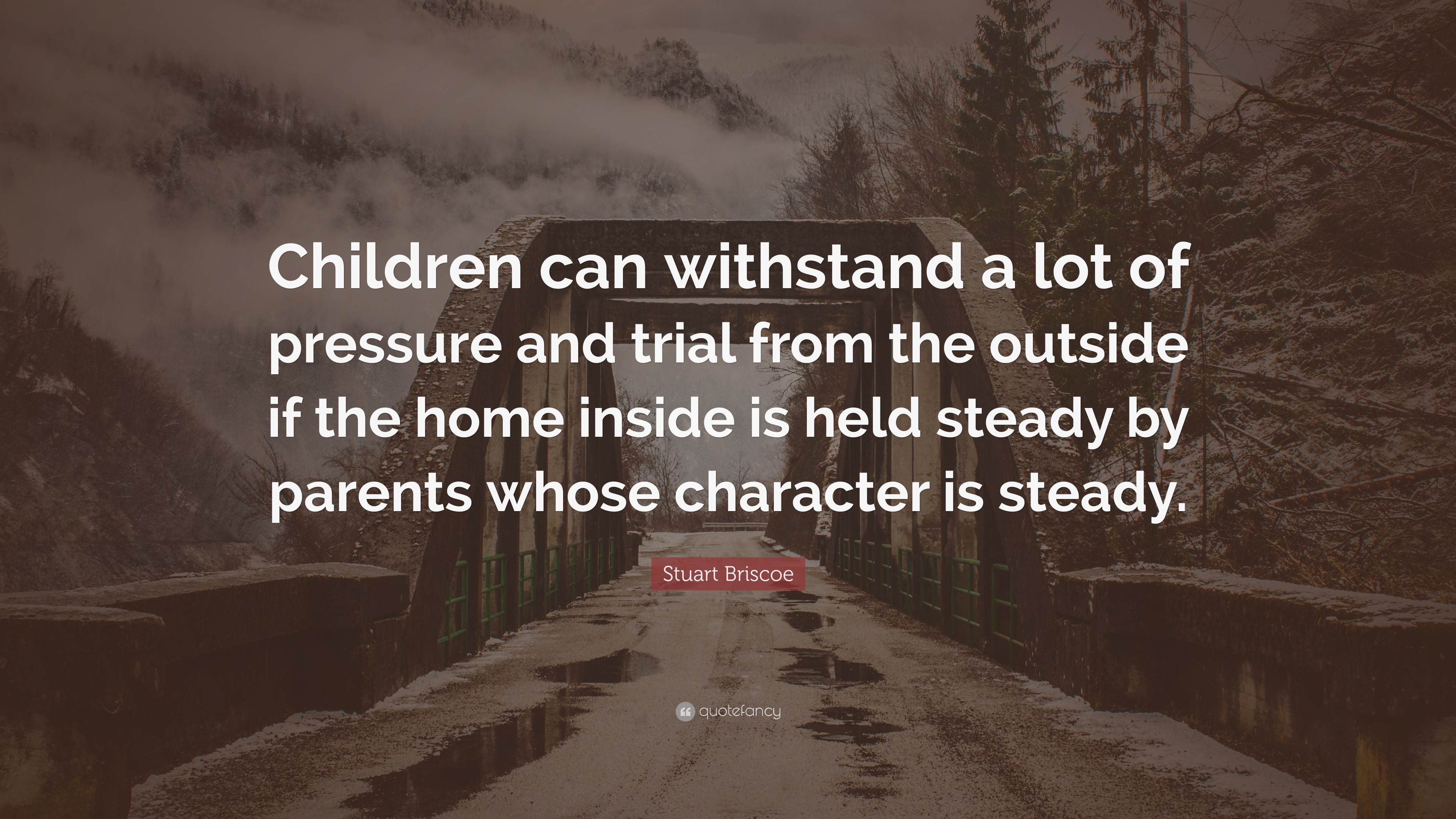 Stuart Briscoe Quote: “Children can withstand a lot of pressure and ...