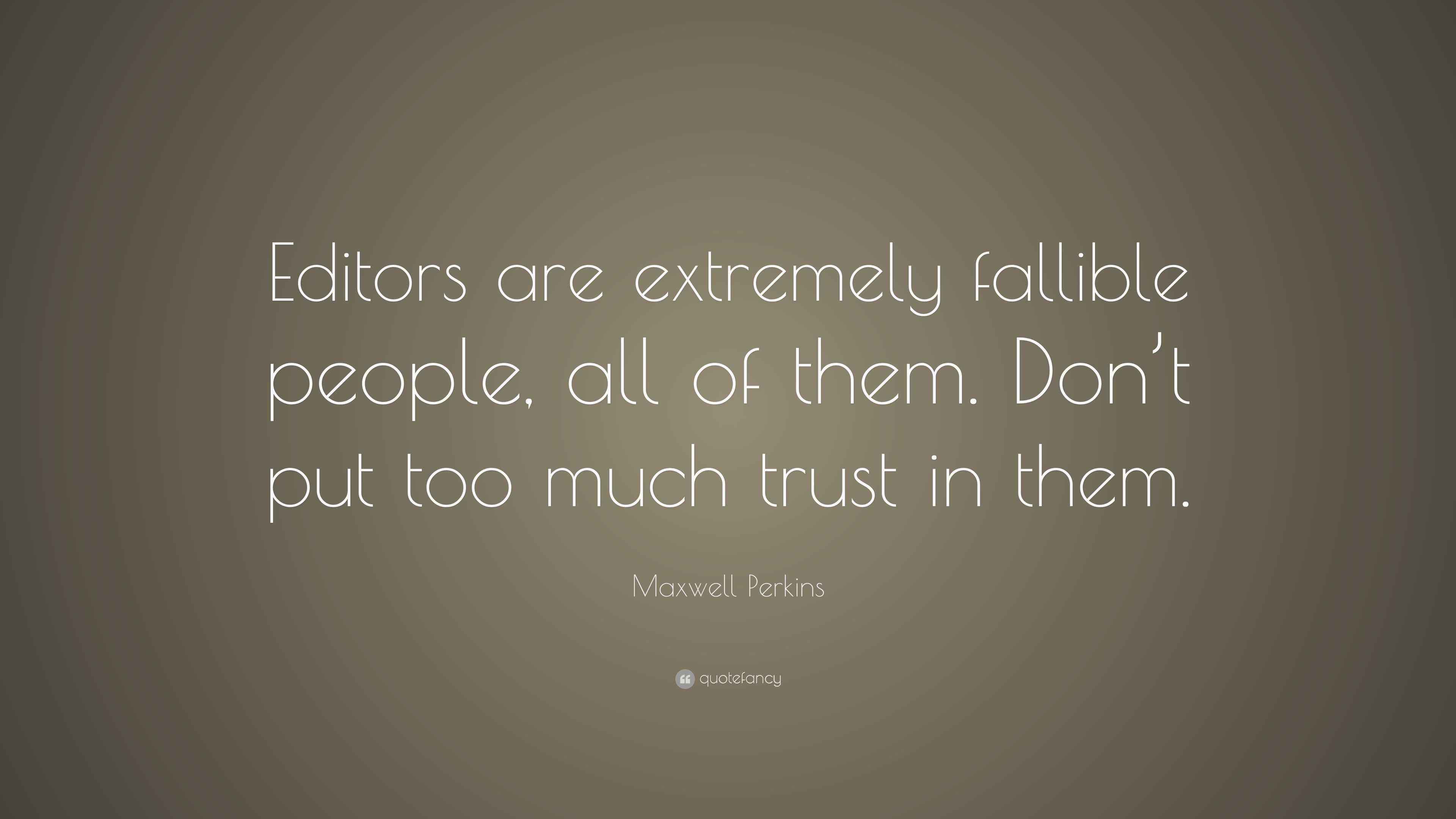 Maxwell Perkins Quote: “Editors are extremely fallible people, all of ...