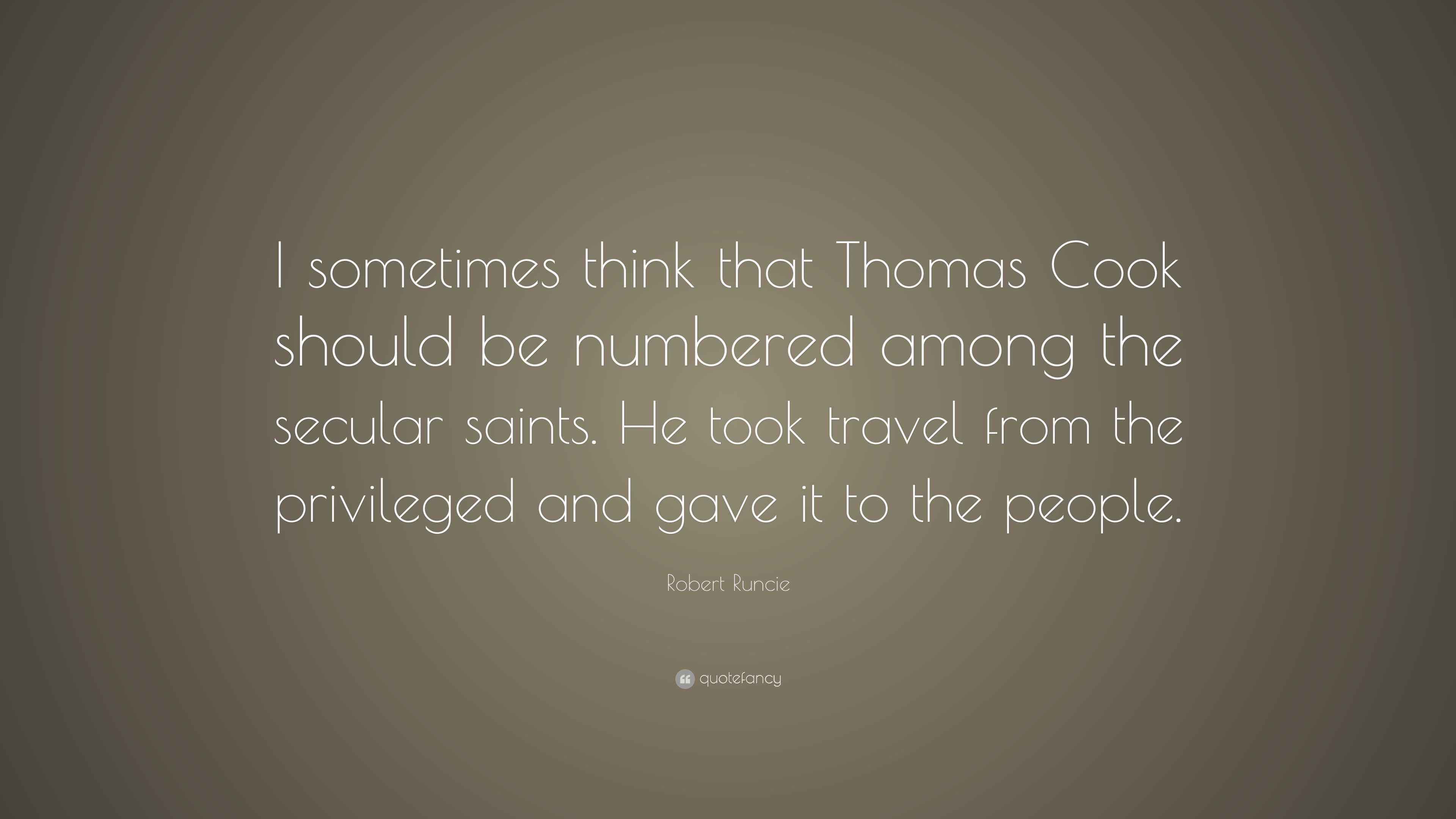 Robert Runcie Quote: “I sometimes think that Thomas Cook should be ...