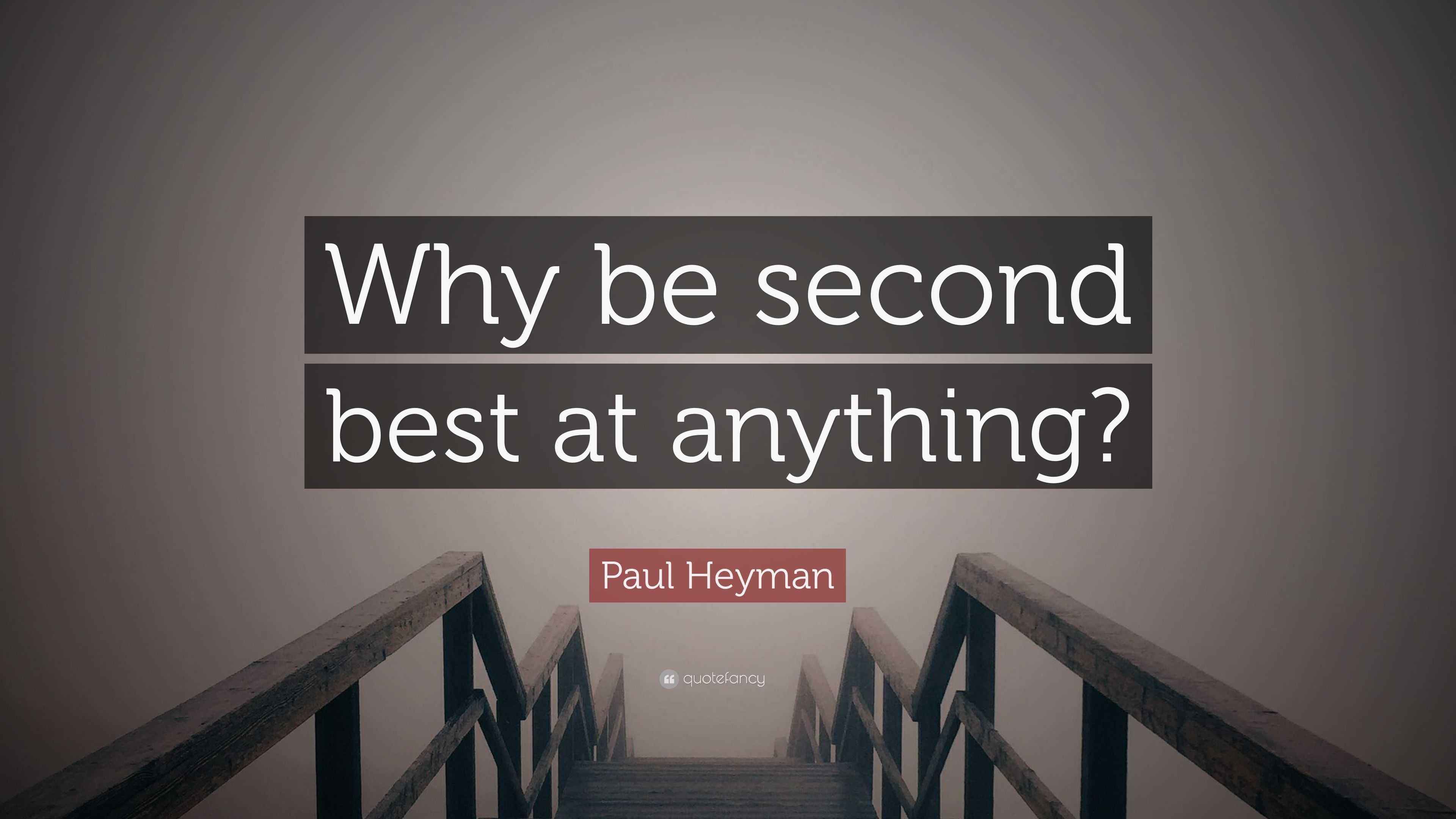 Paul Heyman Quote: “Why be second best at anything?”