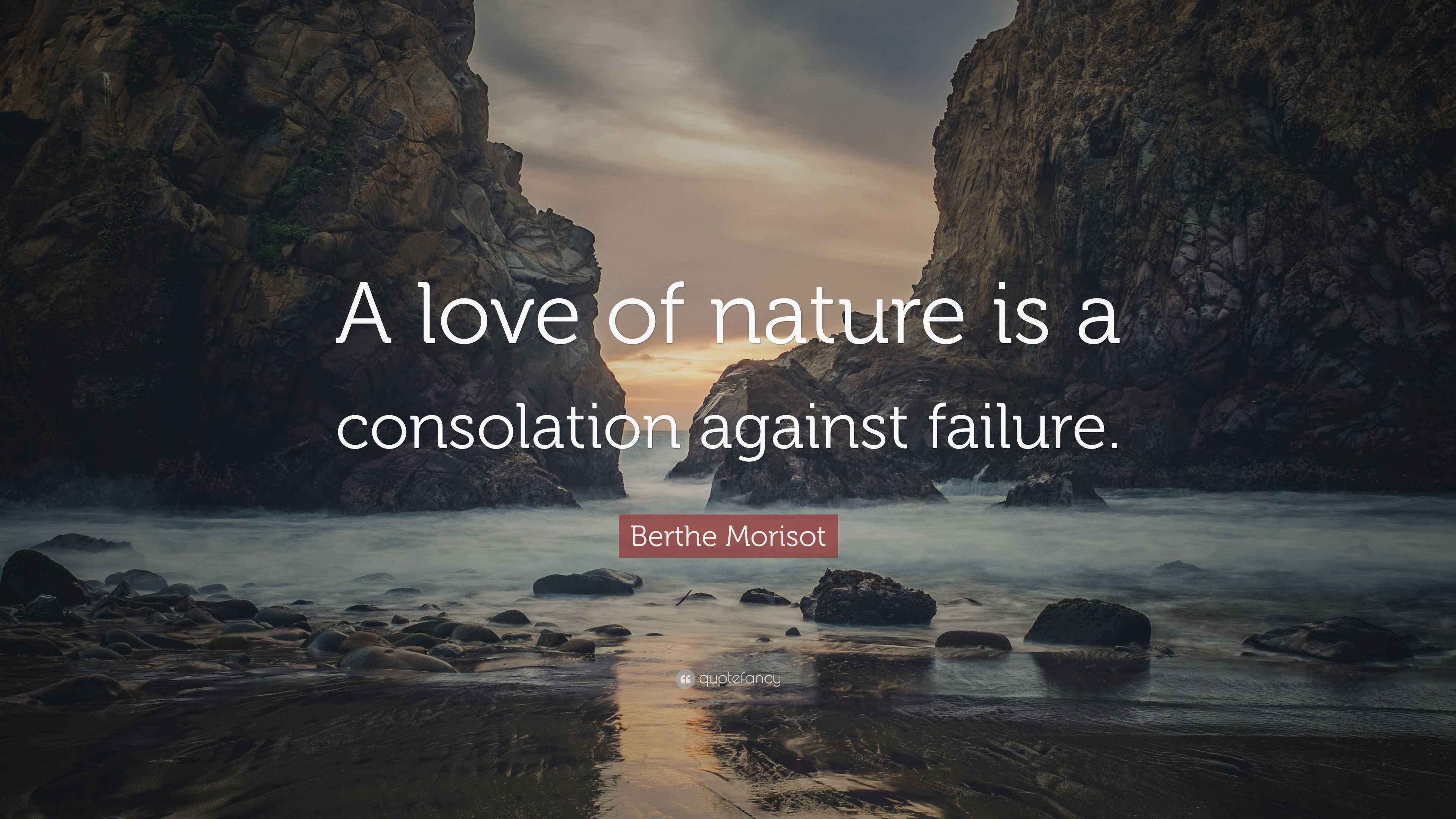 Berthe Morisot Quote: “A love of nature is a consolation against failure.”