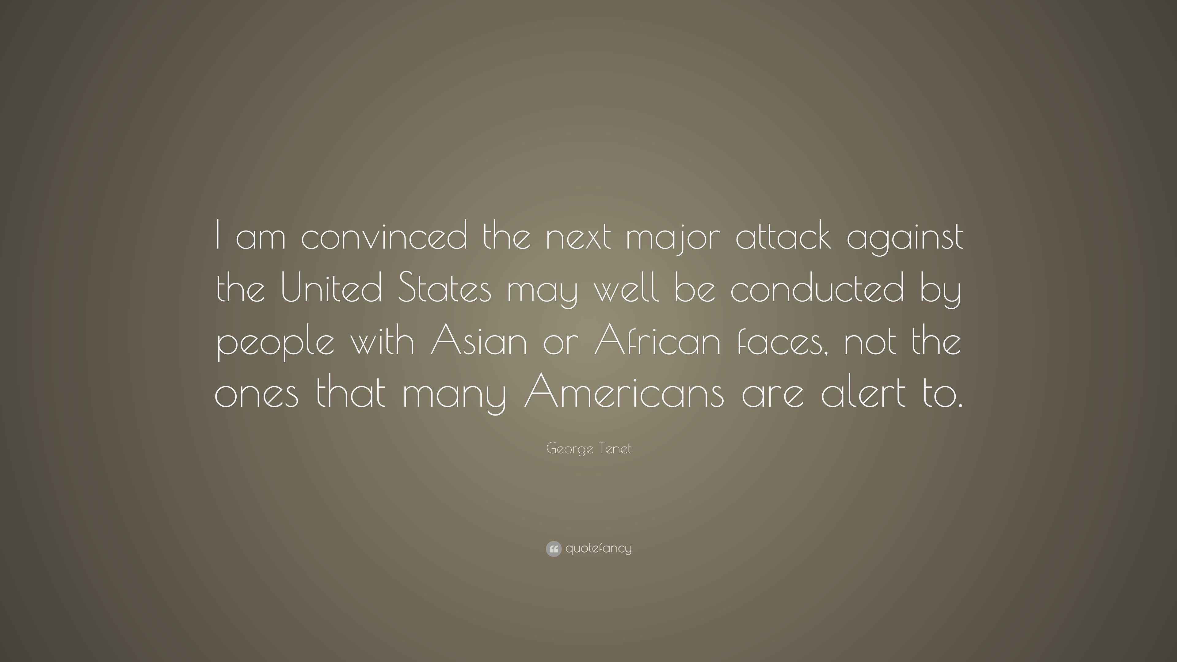 George Tenet Quote: “I am convinced the next major attack against the ...