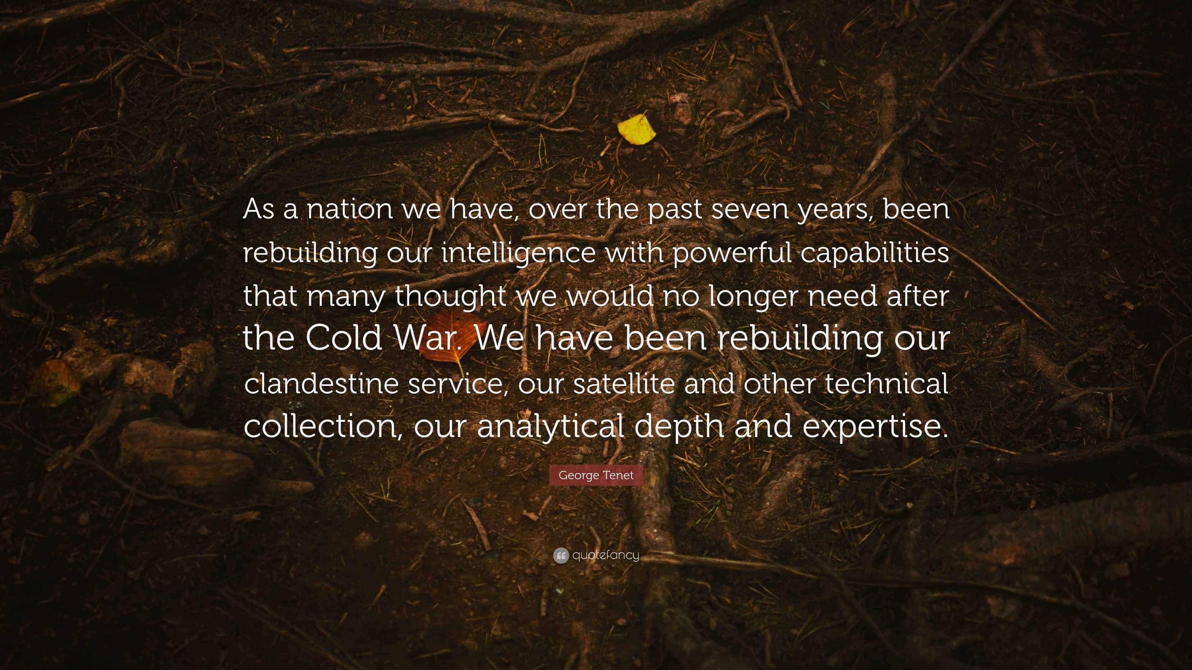 George Tenet Quote: “As a nation we have, over the past seven years ...