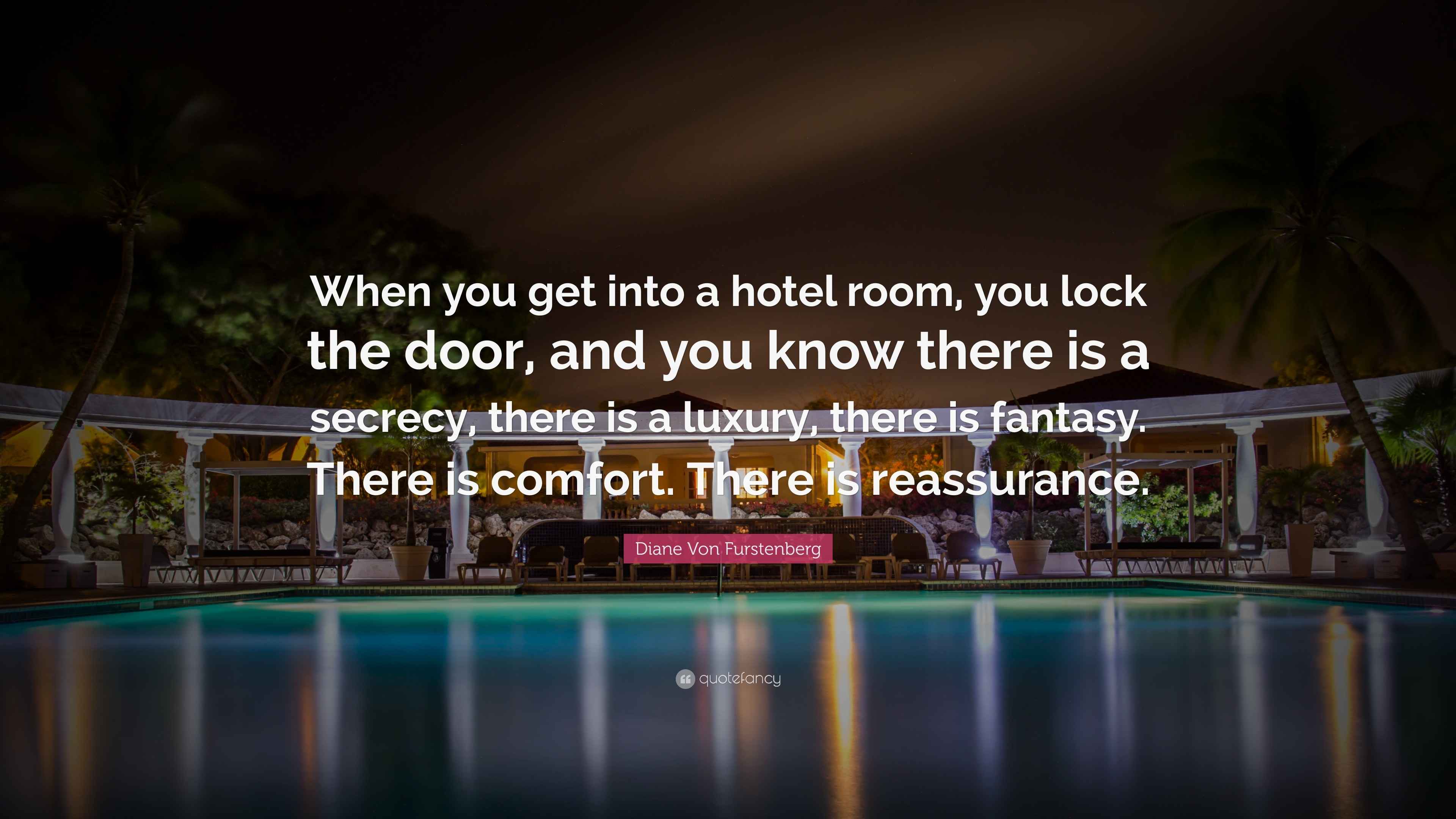 Diane Von Furstenberg Quote: “When you get into a hotel room, you lock ...